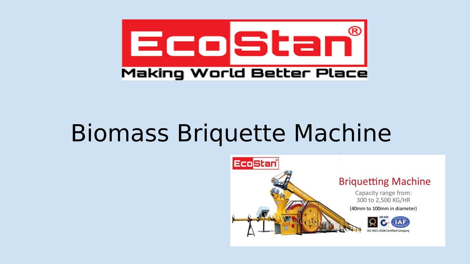 Biomass Briquette Machine | Ecostan by Eco Stan - Issuu