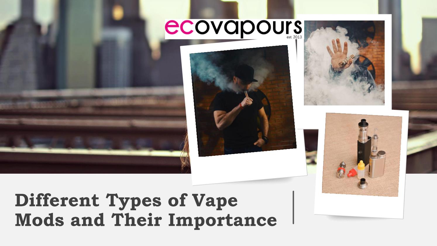 Different Types of Vape Mods and Their Importance by Phoebe Lambert - Issuu