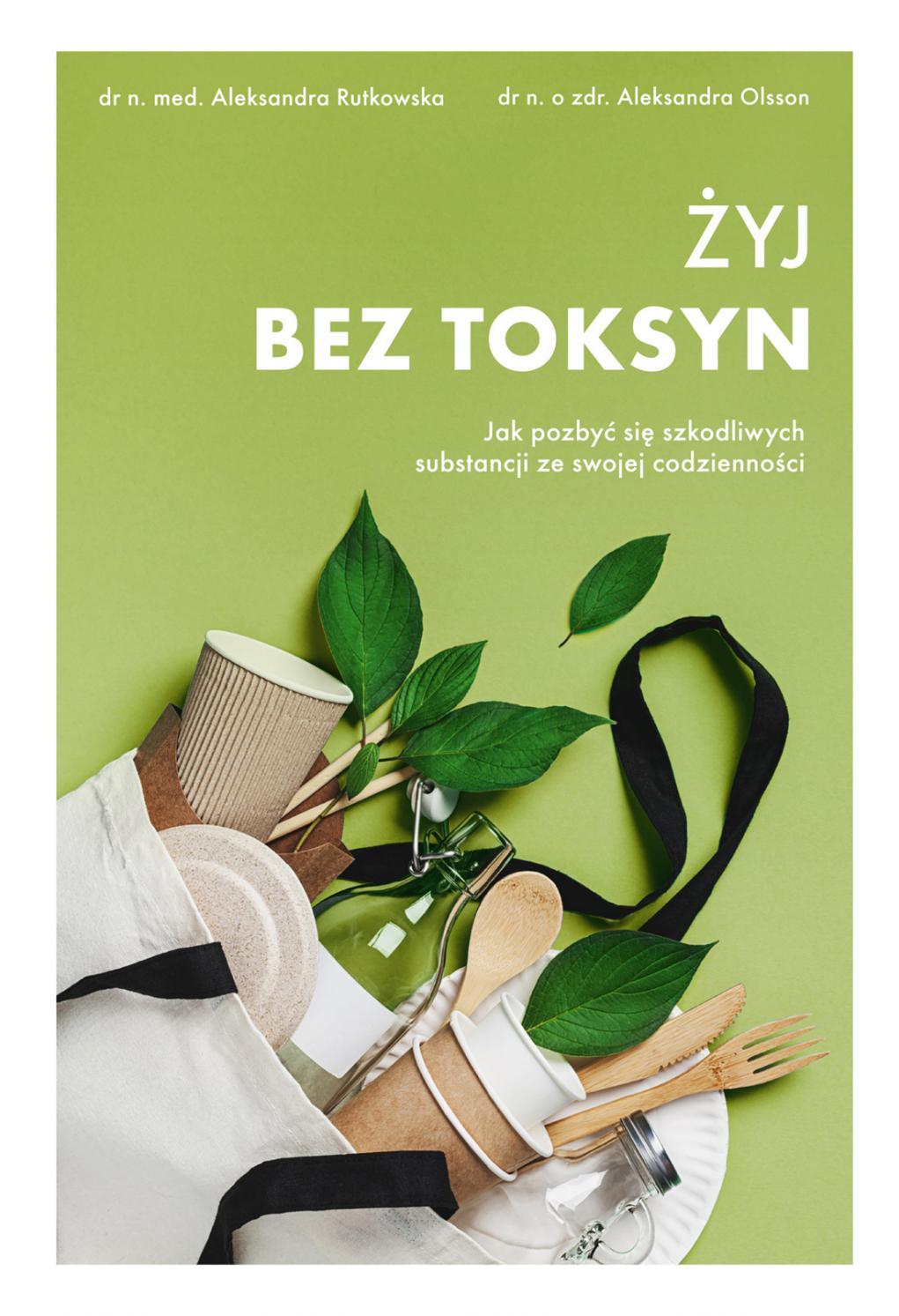 Żyj bez toksyn. Jak pozbyć się szkodliwych substancji ze swojej ...