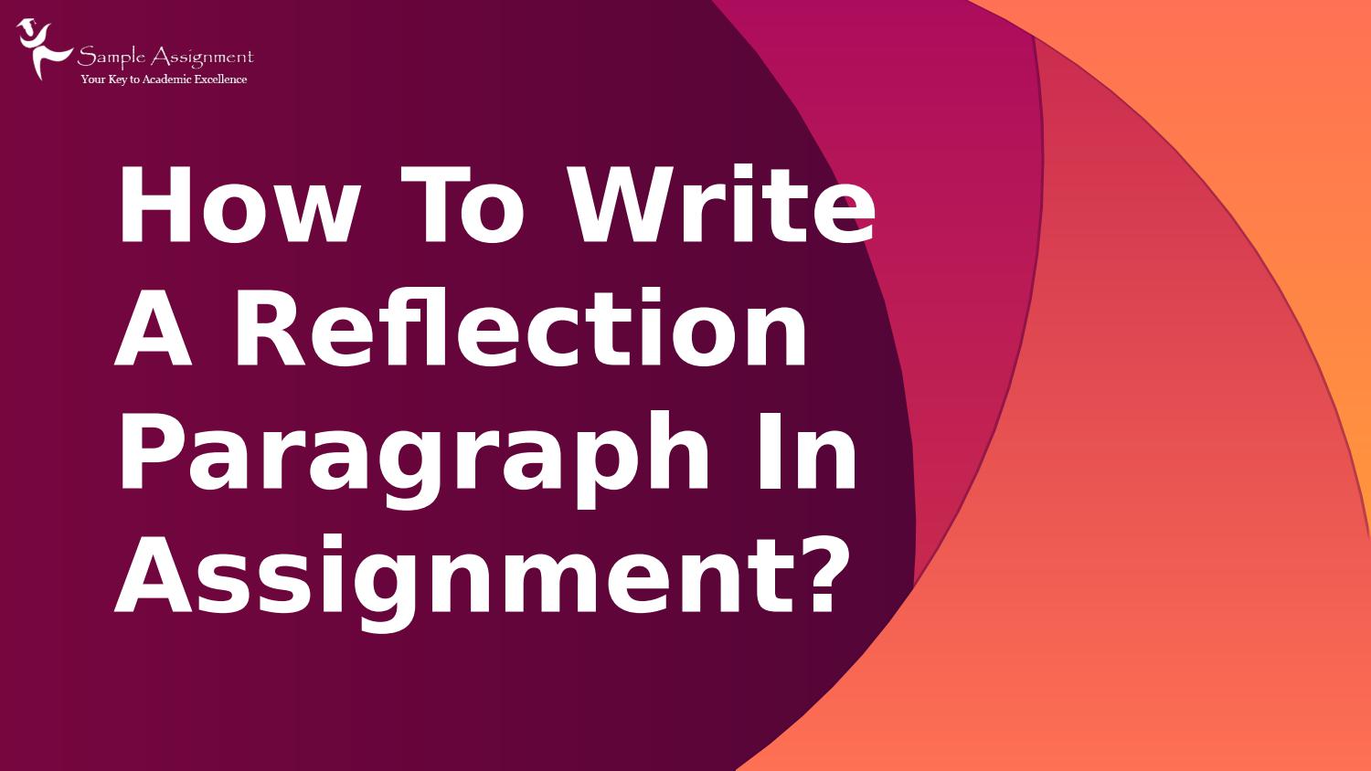 How To Write A Reflection Paragraph In Assignment By Ava Watson Issuu