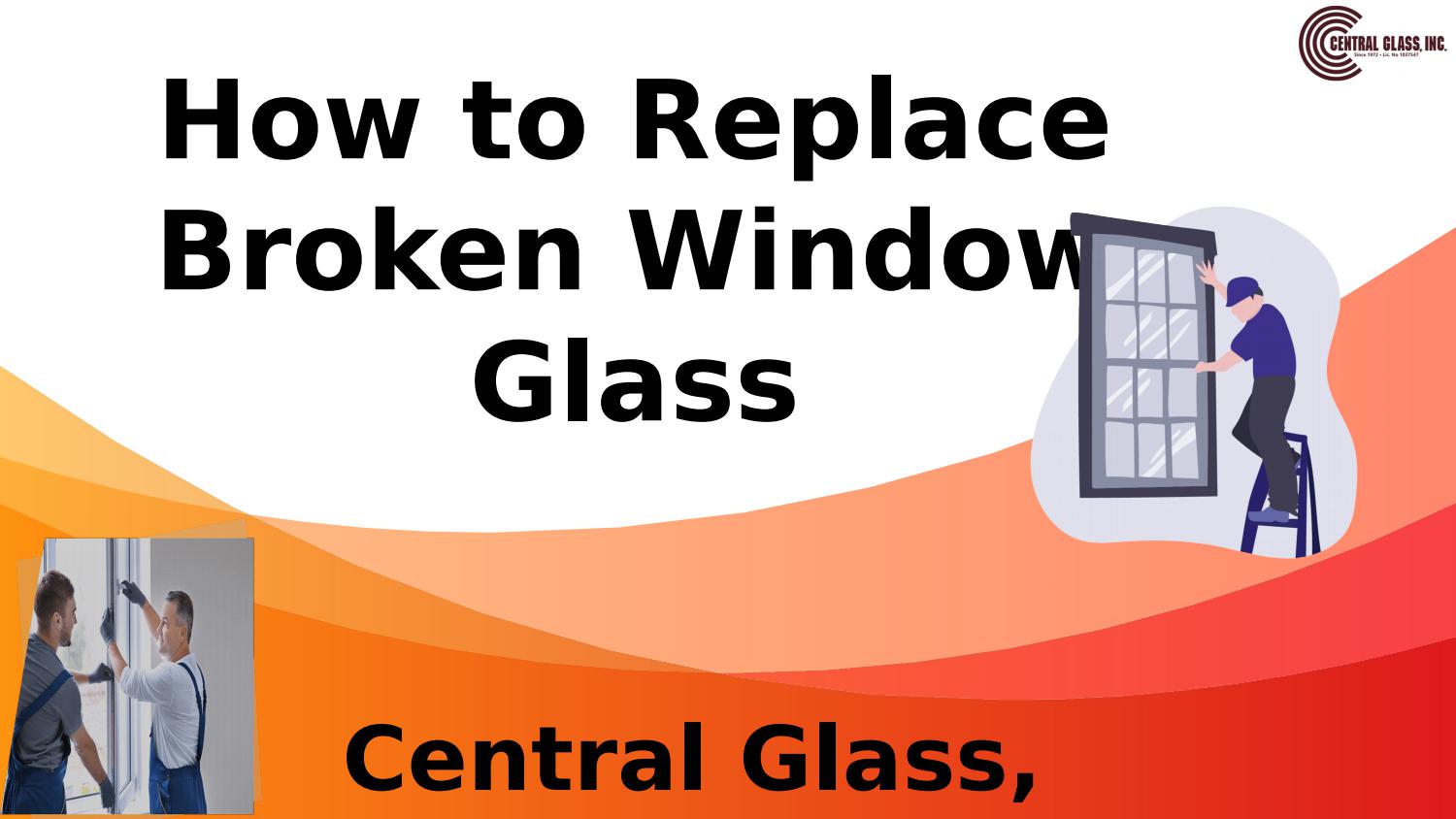 How to Replace Broken Window Glass by Central Glass Inc - Issuu