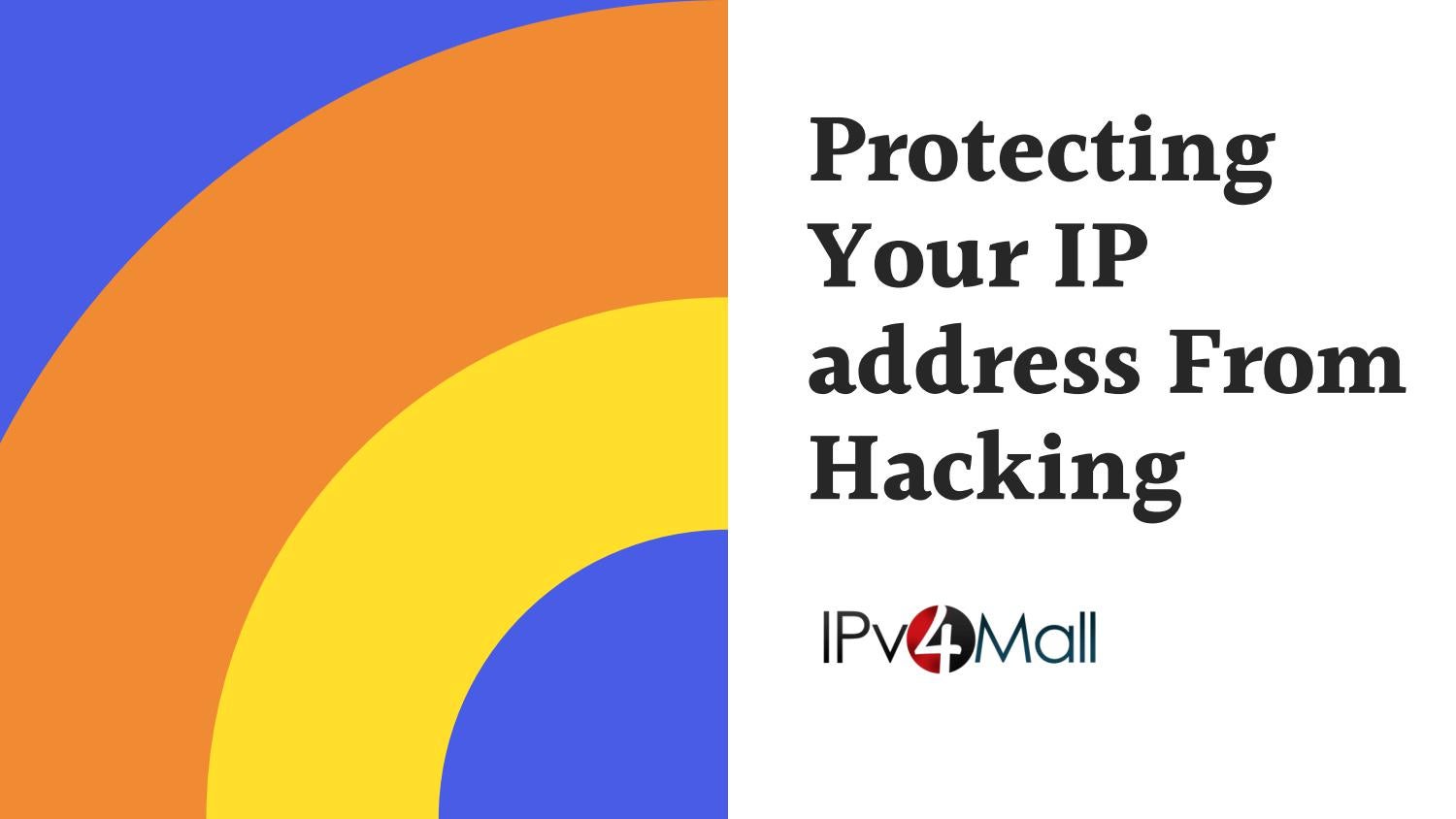 Protecting Your IP Address from Hacking | How to Get IPv4 by mallipv4 ...