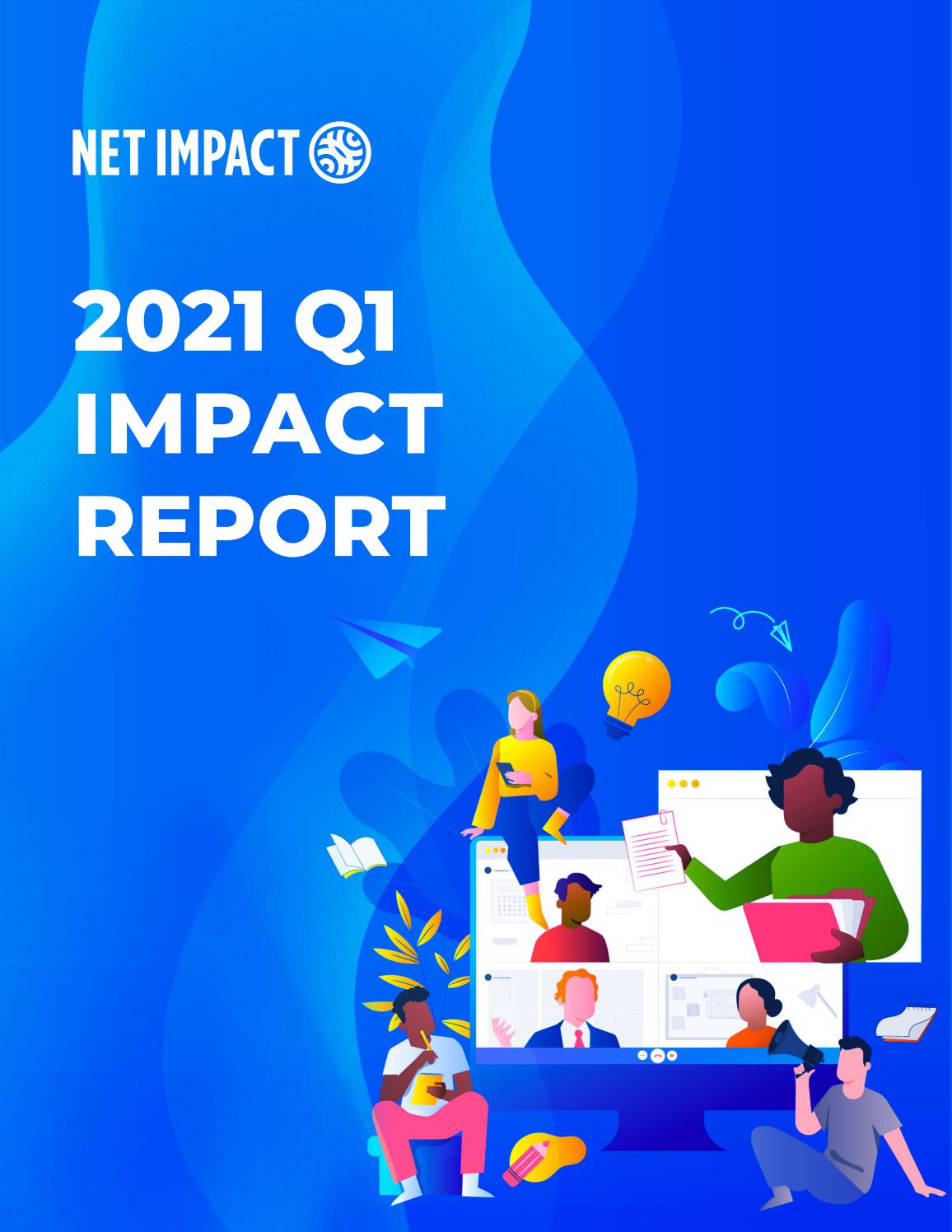 Net Impact’s 2021 Q1 Impact Report by Net Impact - Issuu