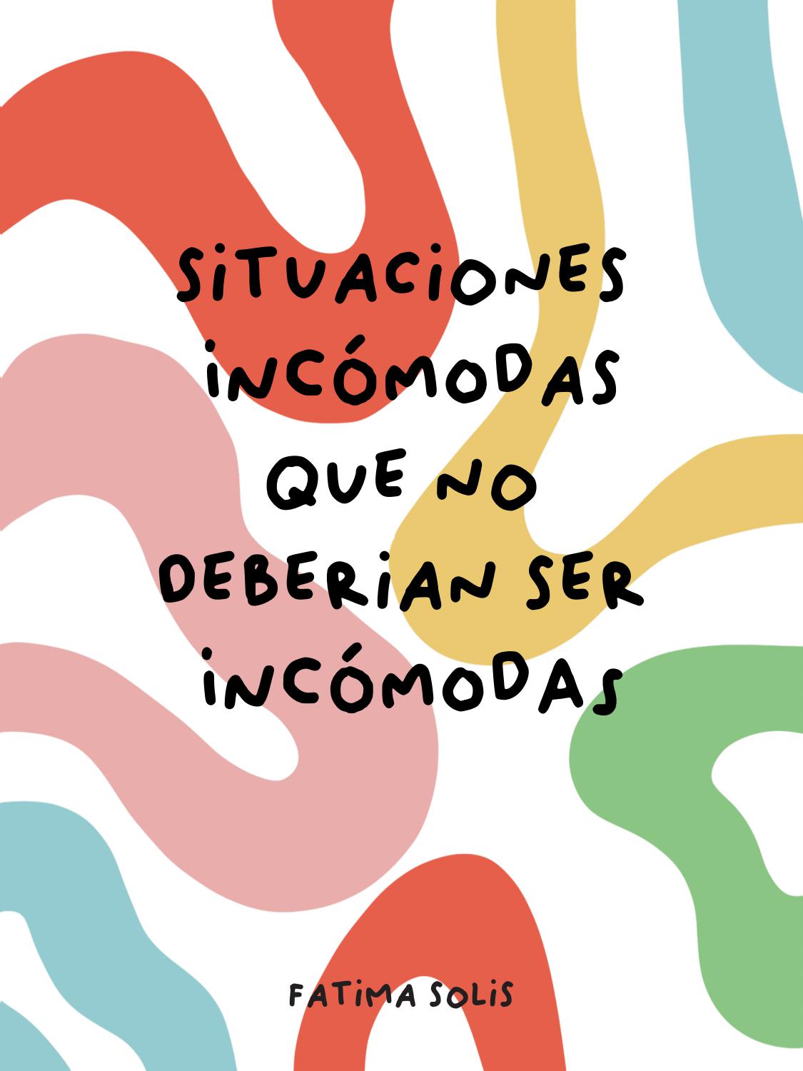 Situaciones incómodas que no deberían ser incómodas by Fatima Solis - Issuu