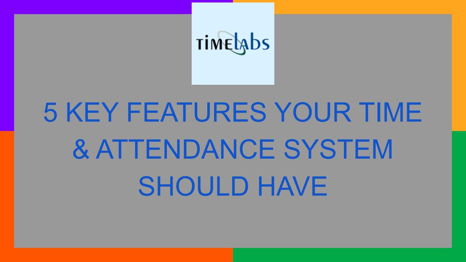 5 KEY FEATURES YOUR TIME & ATTENDANCE SYSTEM SHOULD HAVE by Timelabs ...