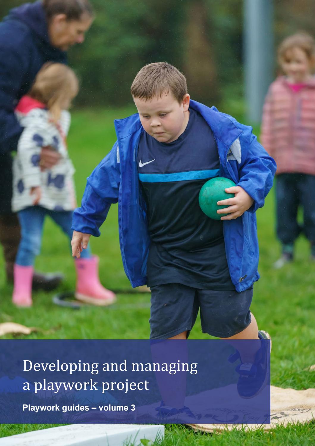 Developing and managing a playwork project by Play Wales - Issuu