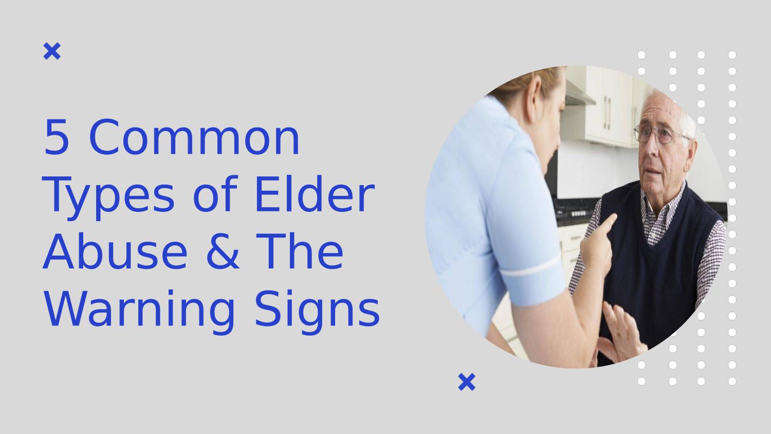 5 Common Types of Elder Abuse and The Warning Signs by Mike Jones - Issuu