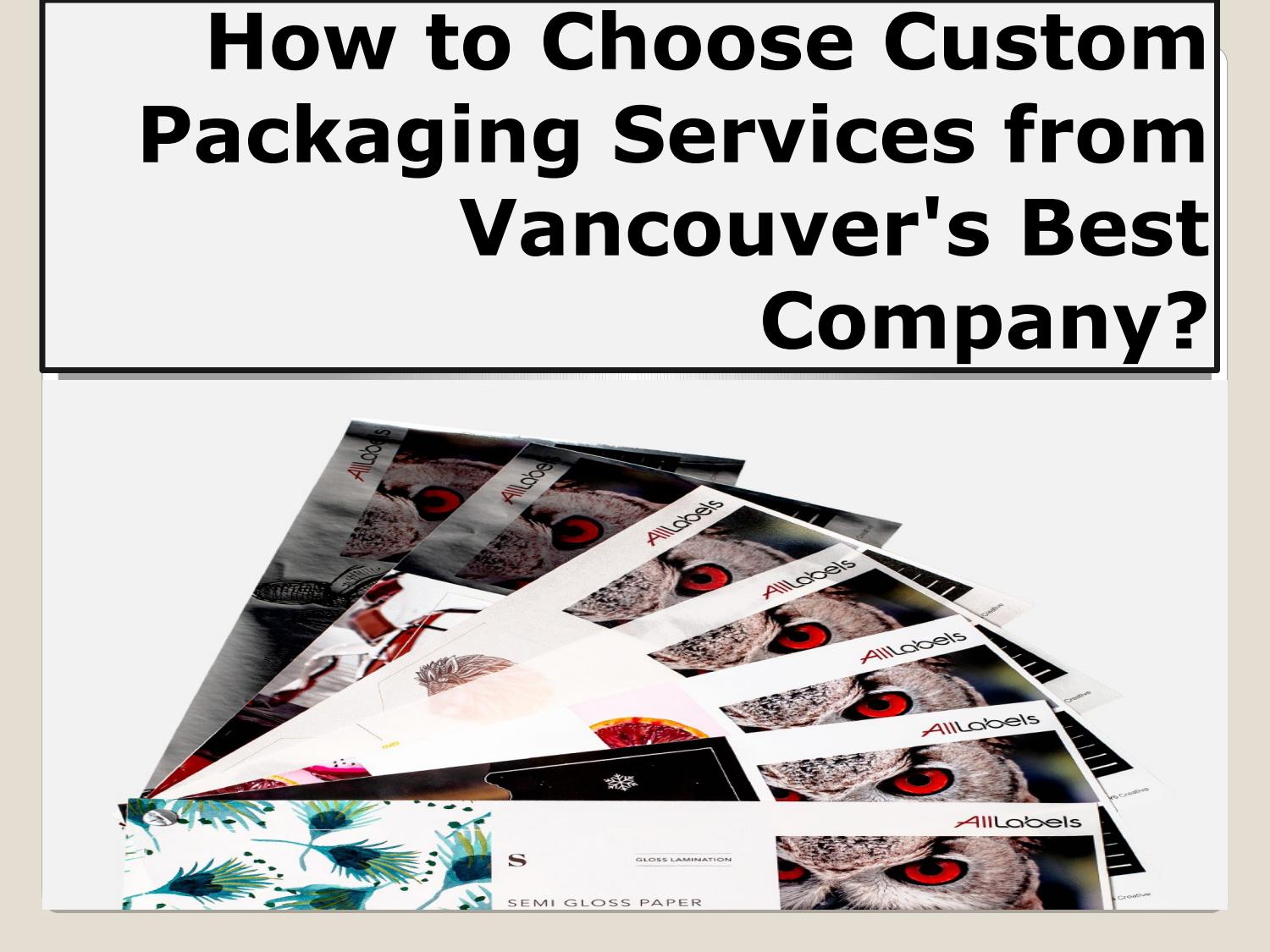 How to Choose Custom Packaging Services from Vancouver's Best Company? by All Labels & Packaging ...