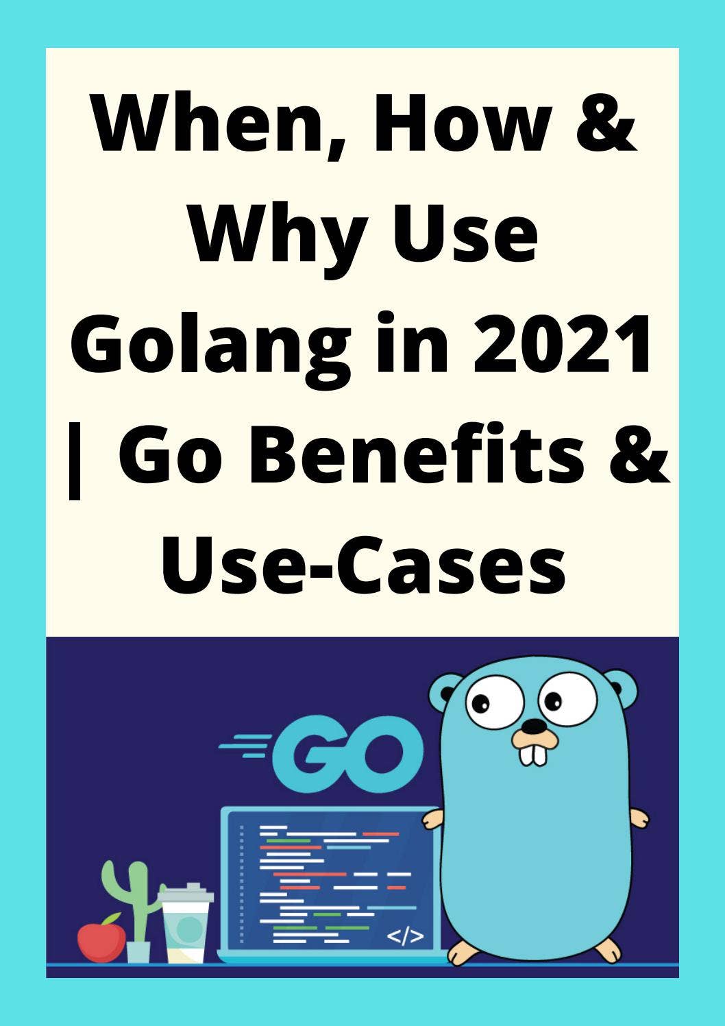 When, How & Why Use Golang in 2021 | Go Benefits & Use-Cases by Bacancy ...
