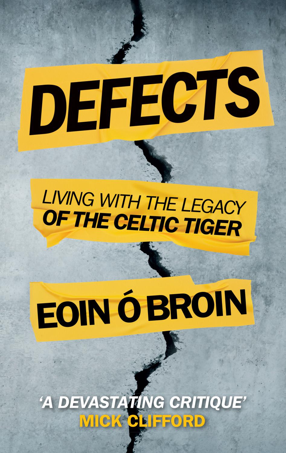 Defects: Living with the Legacy of the Celtic Tiger by Eoin Ó Broin by ...