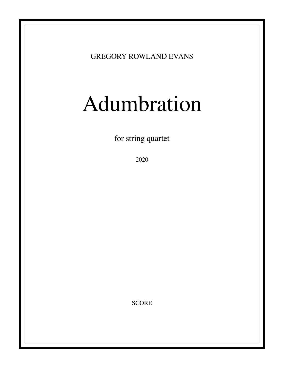 Adumbration (2020) for string quartet by Gregory Rowland Evans - Issuu