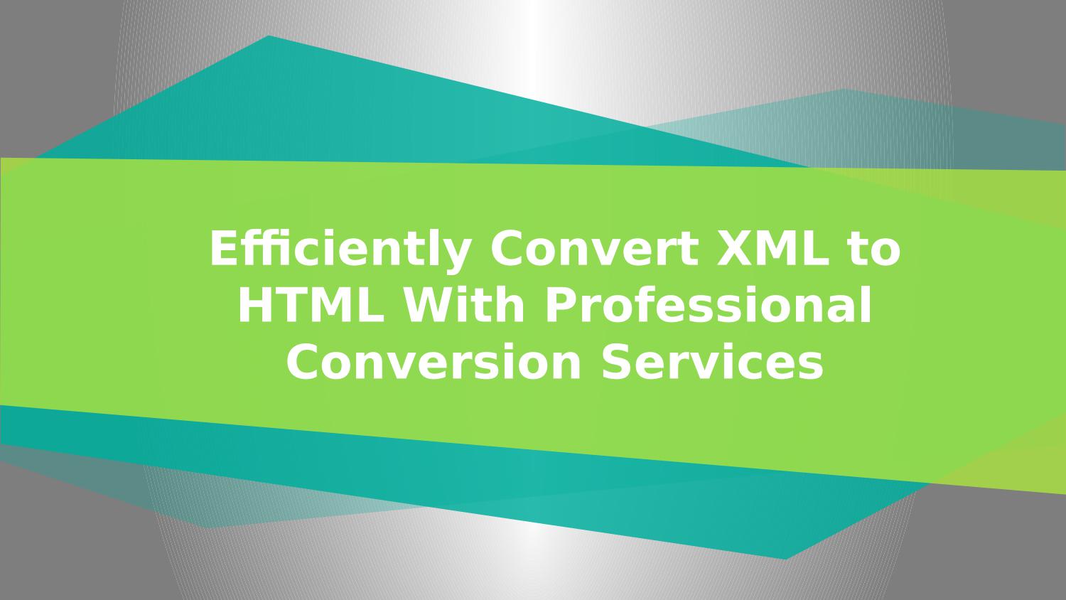 Efficiently Convert XML To HTML With Professional Conversion Services efficiently-convert-xml-to-html-with-professional-conversion-services