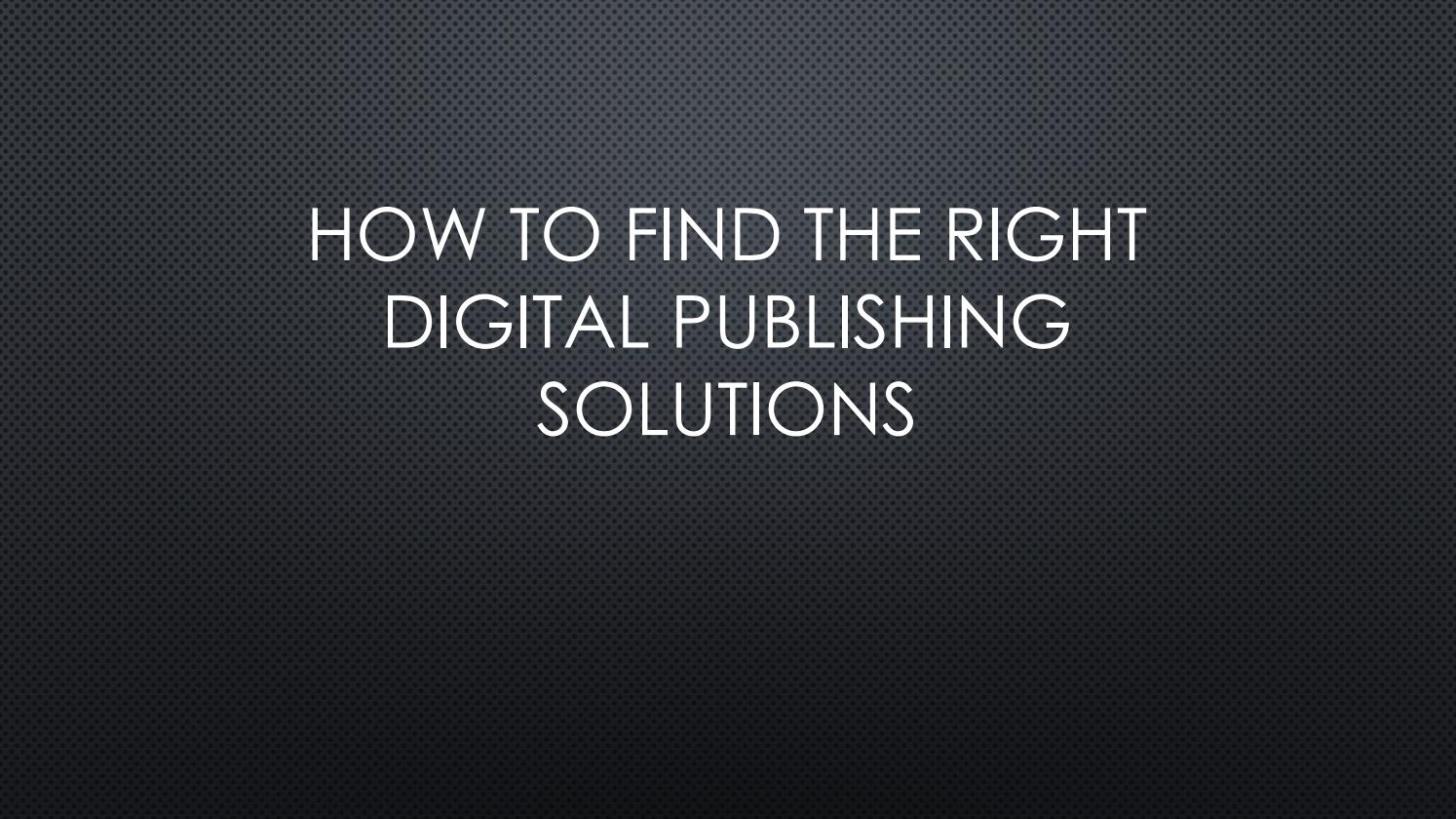 How to Find the Right Digital Publishing Solutions by MPS Limited - Issuu