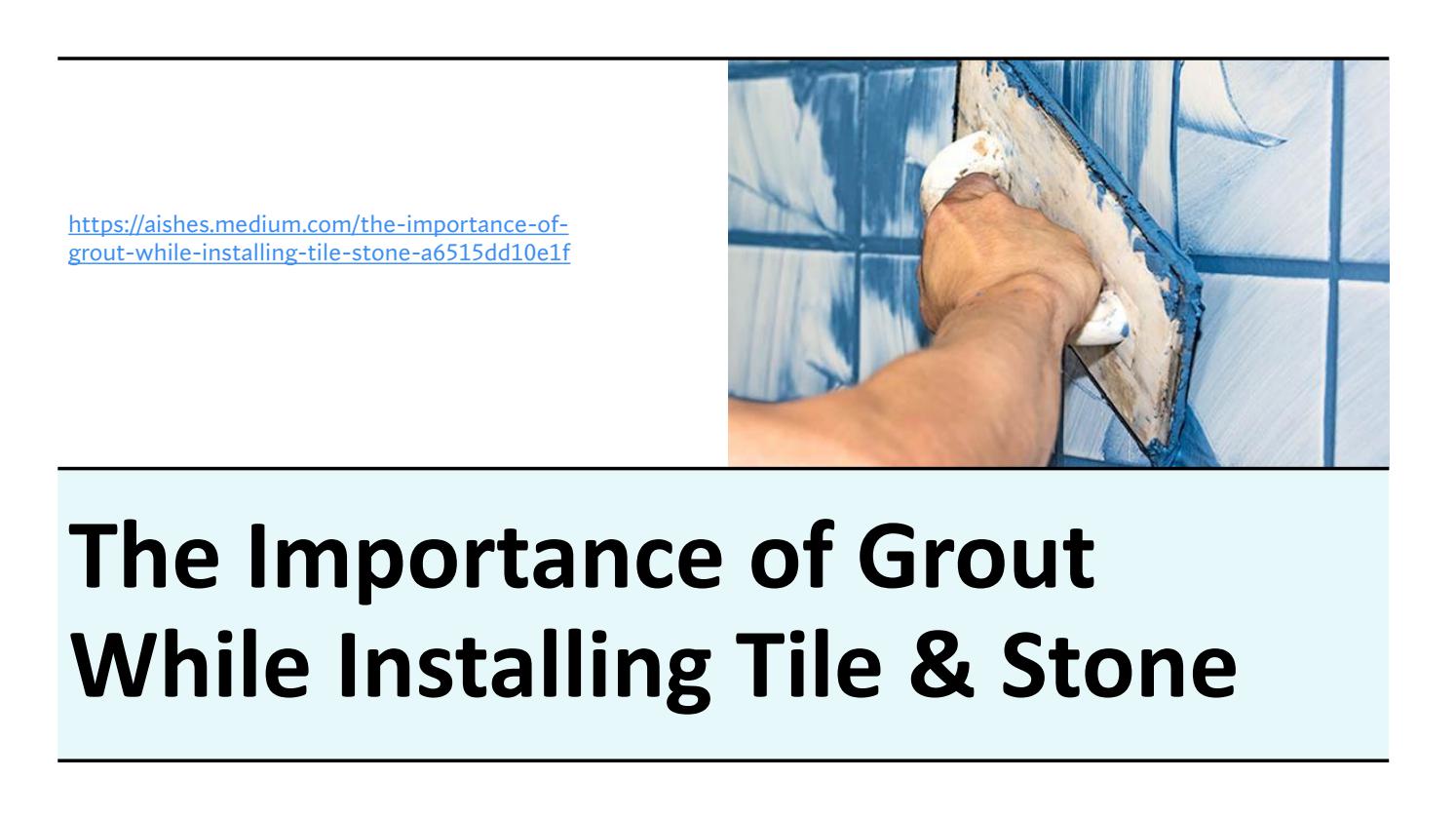 The Importance of Grout While Installing Tile & Stone by aftabbahmed61 ...