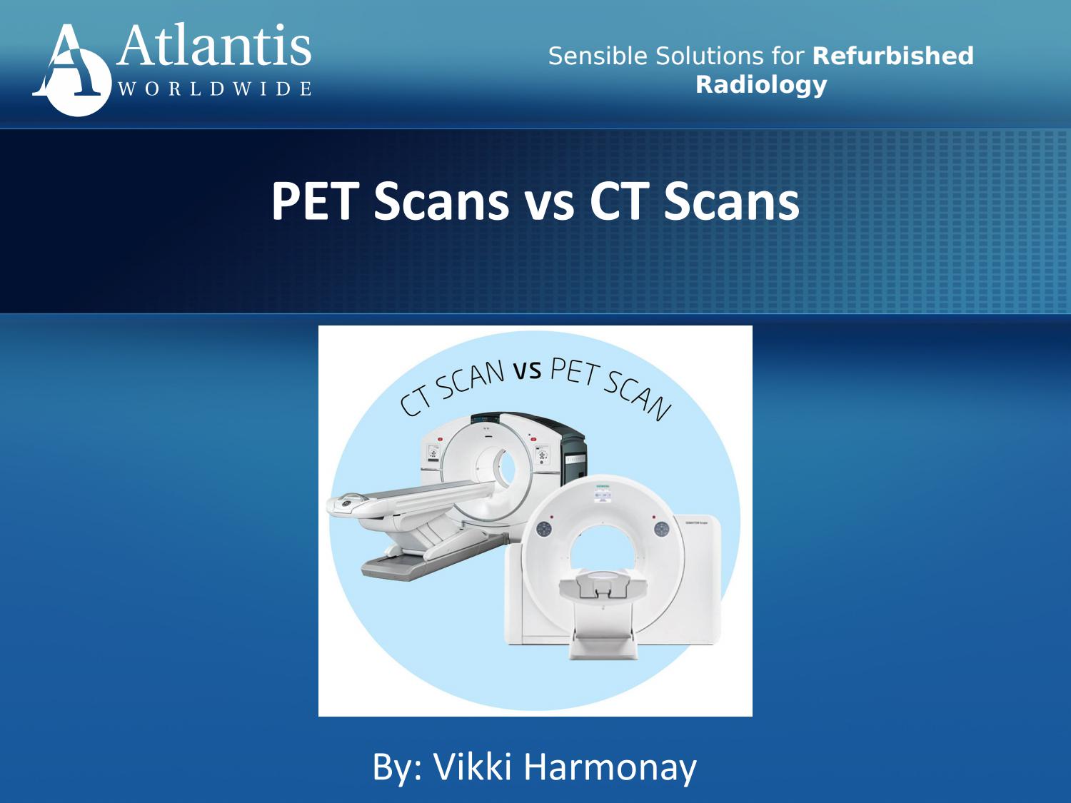 PET Scans vs CT Scans - Atlantis Worldwide by Atlantis Worldwide LLC ...