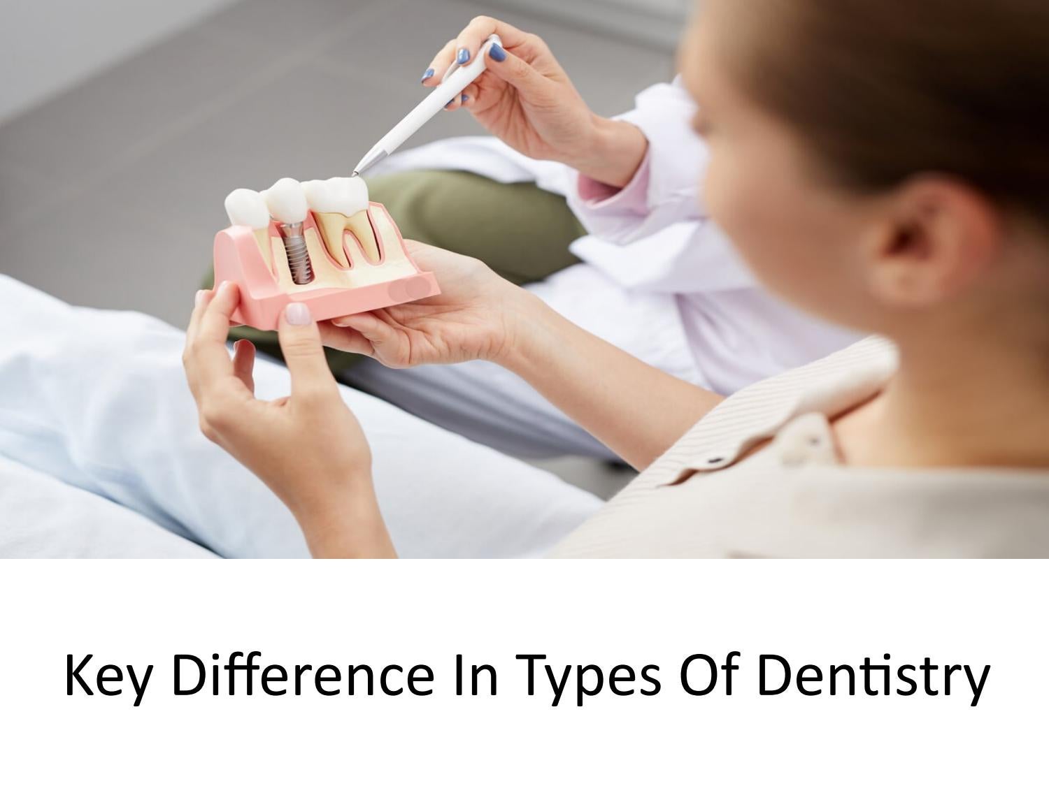 Key Difference In Types Of Dentistry by cosmosmiles - Issuu