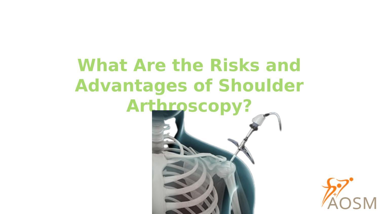 What Are the Risks and Advantages of Shoulder Arthroscopy? by AOSM ...