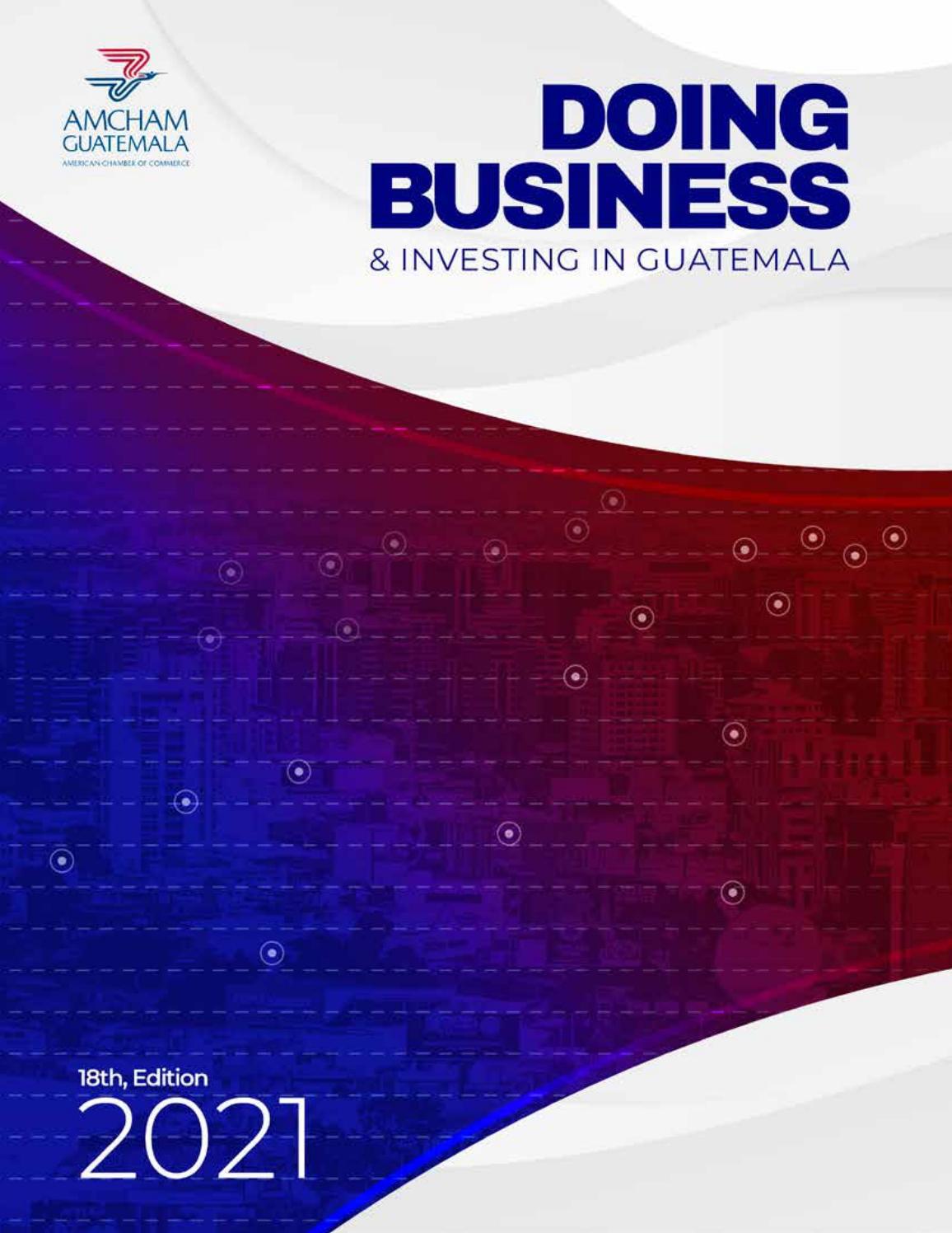 Doin Business & Investing in Guatemala 2021 by AmCham Guatemala - Issuu