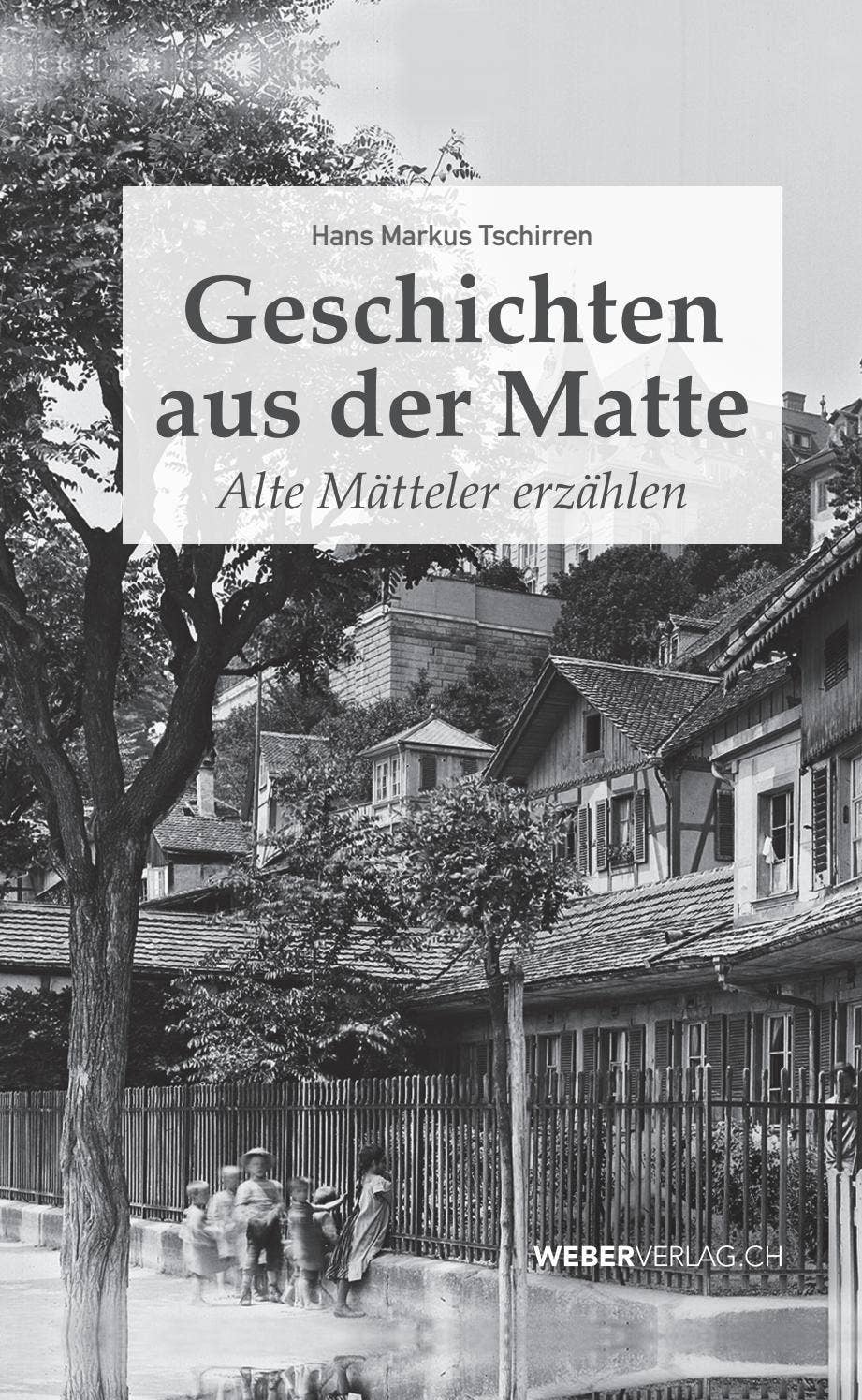 Hans Markus Tschirren – Geschichten aus der Matte (Vorschau) by WEBER ...