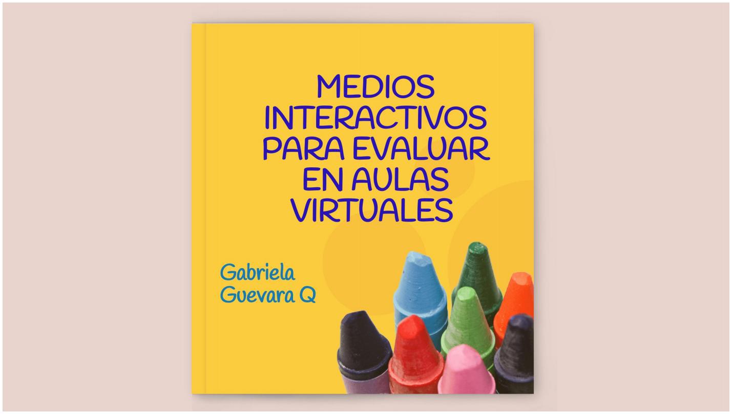 Medios Interactivos para evaluar en Aula Virtuales by Gabriela Guevara ...
