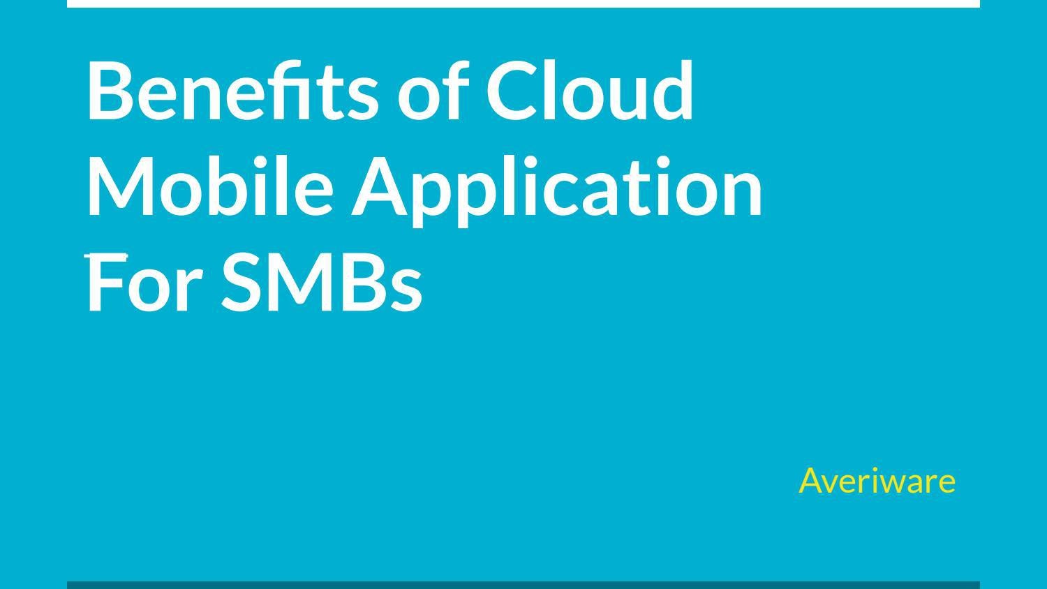 Benefits Of Cloud Mobile Application For SMBs by Averiware - Cloud ERP ...