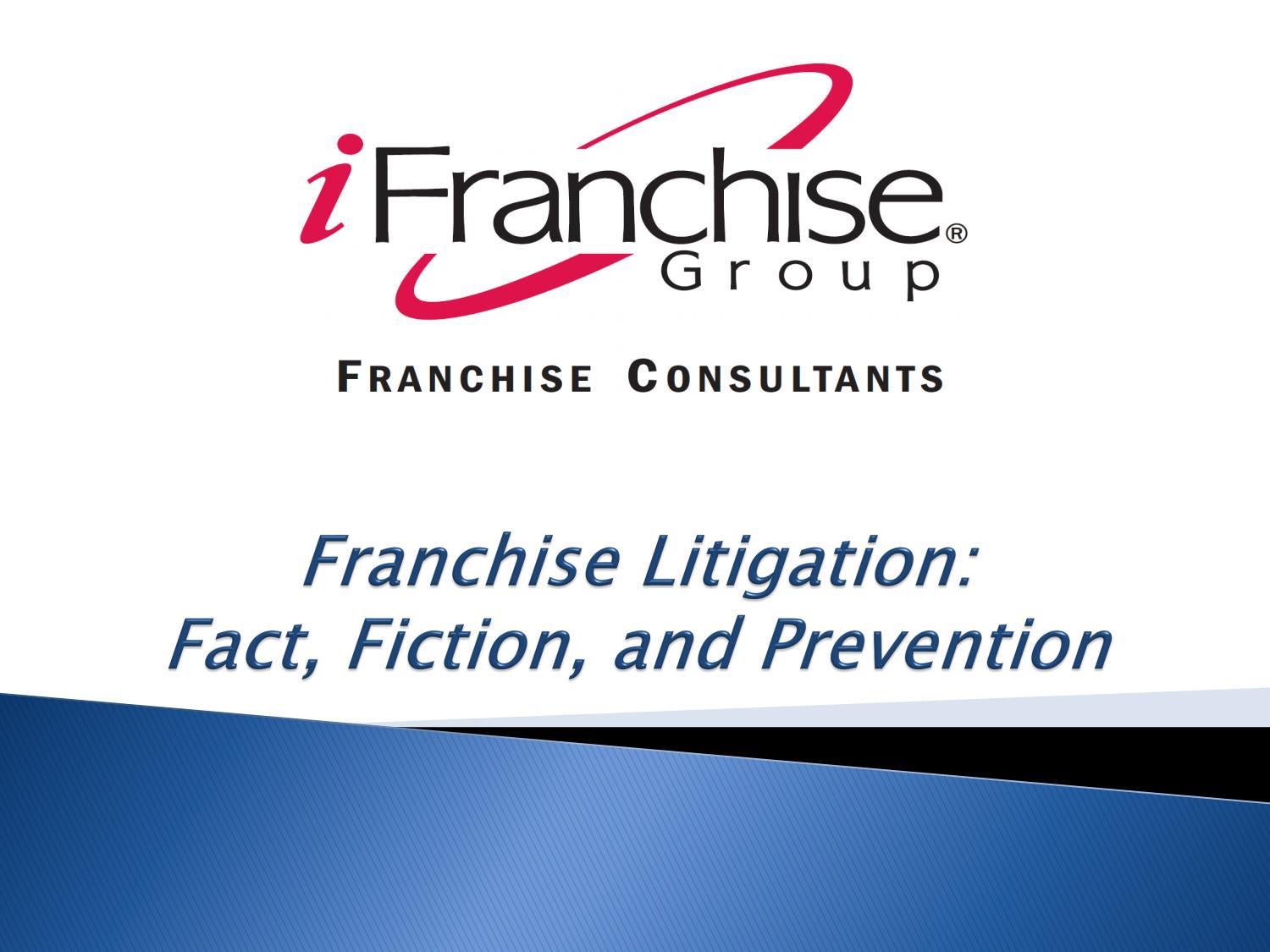Franchise Litigation: Fact, Fiction & Prevention by iFranchise Group ...