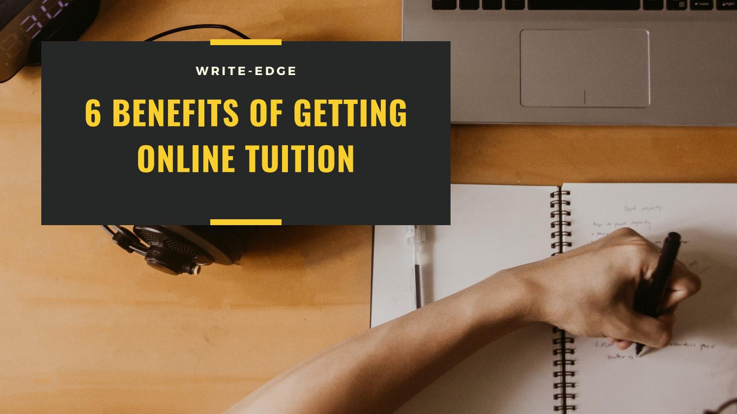 6 BENEFITS OF GETTING ONLINE TUITION by write Edge - Issuu