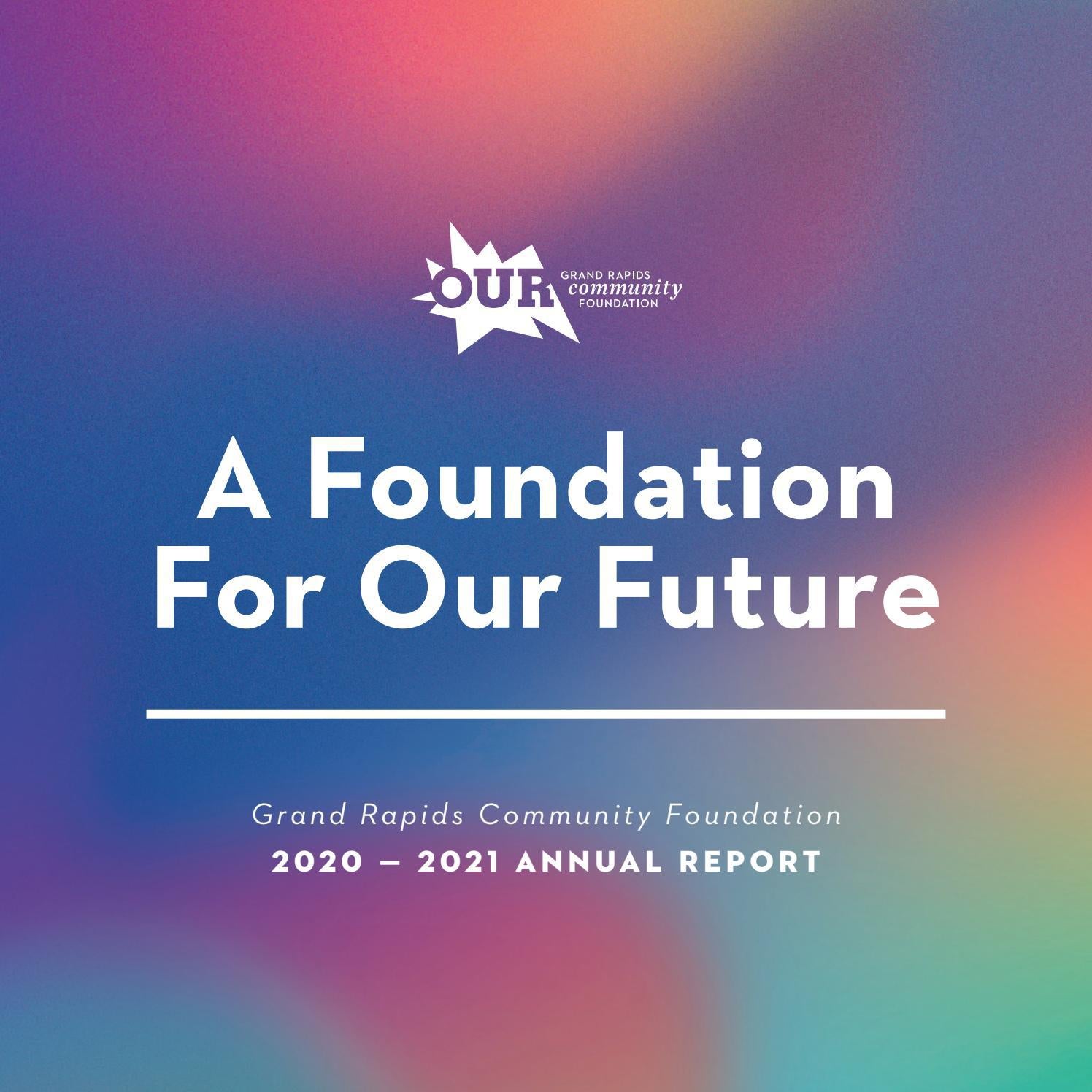 A Foundation For Our Future, 2020 - 2021 Annual Report by Grand Rapids ...