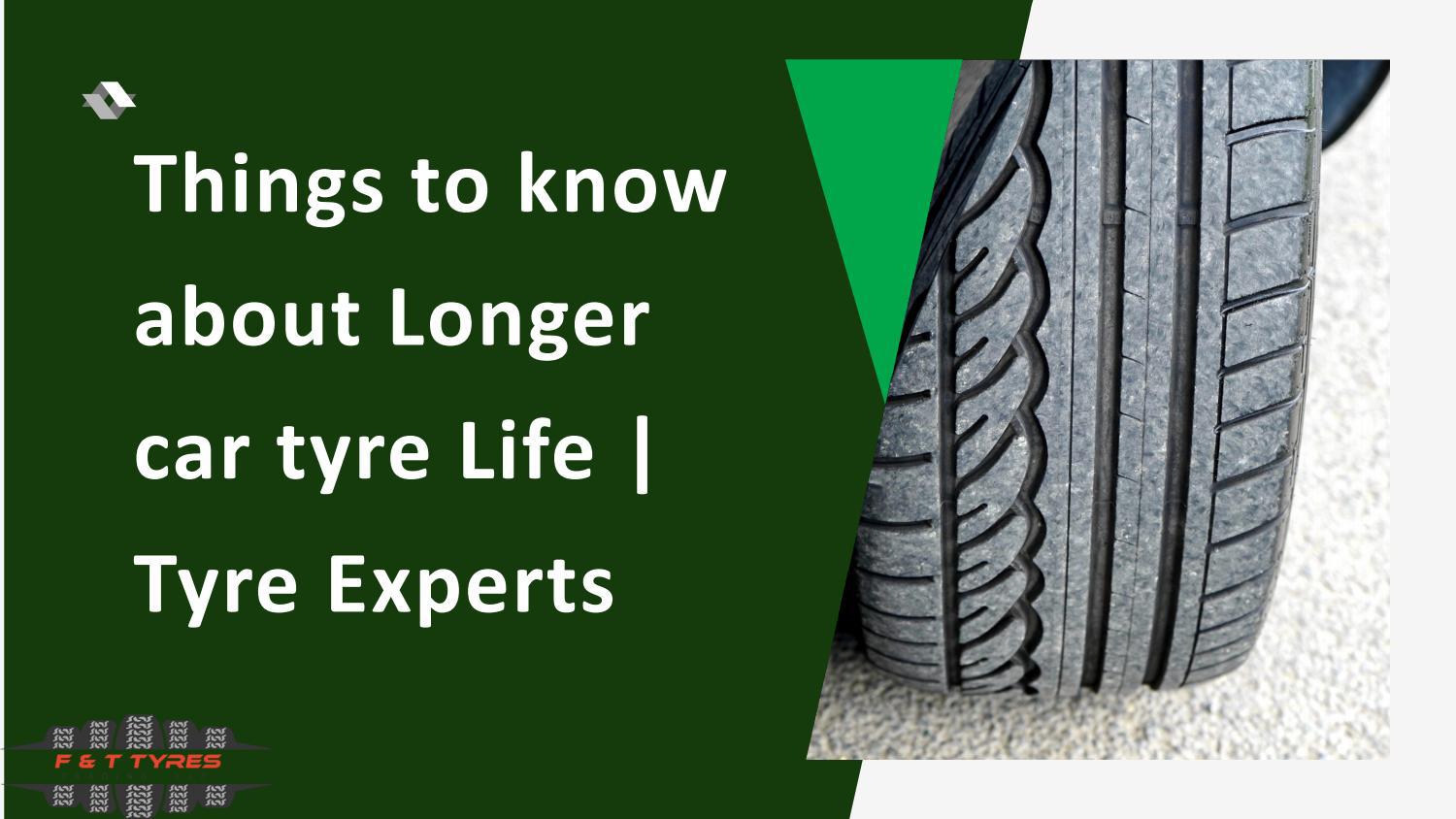 Things to know about Longer car tyre Life | Tyre Experts by Tyre ...