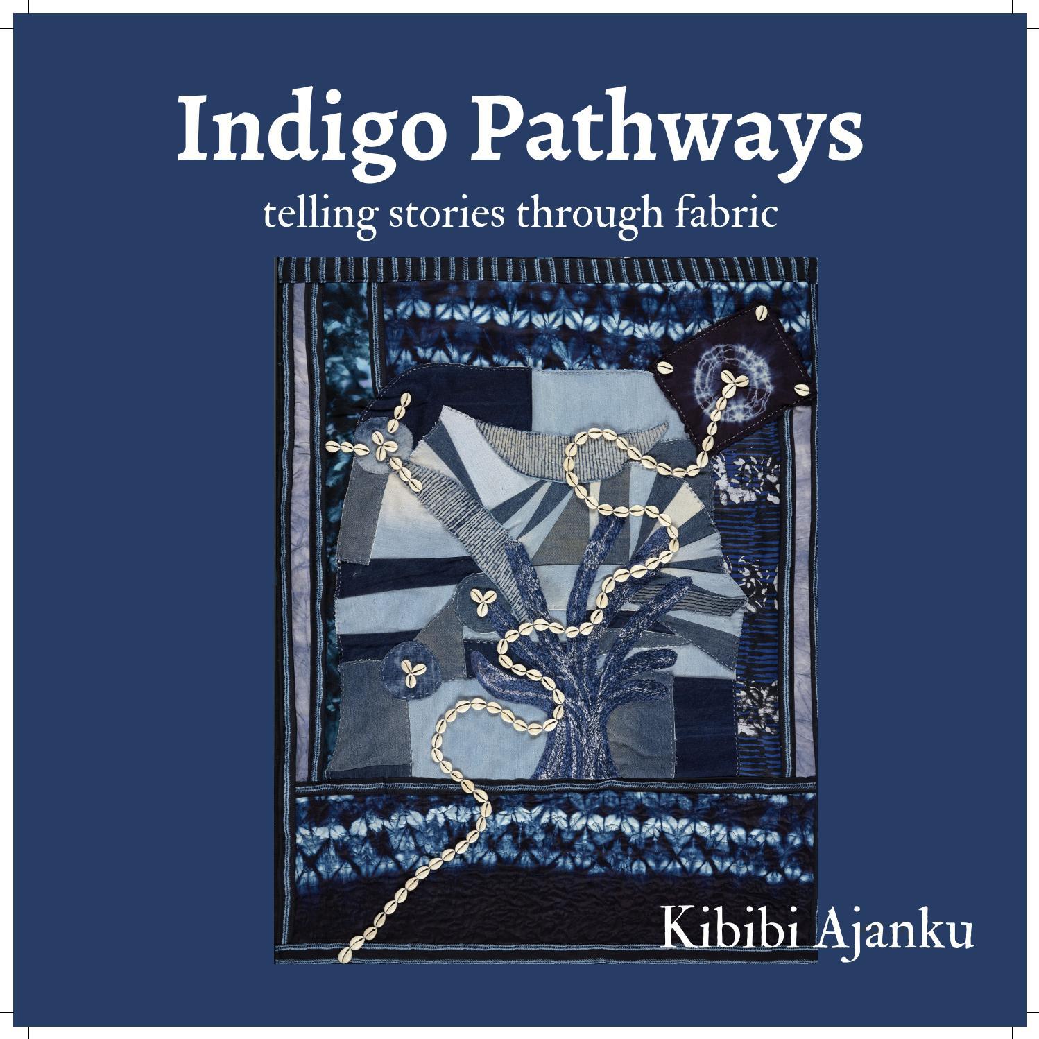 Indigo Pathways... telling stories through fabric by Kibibi Ajanku by ...