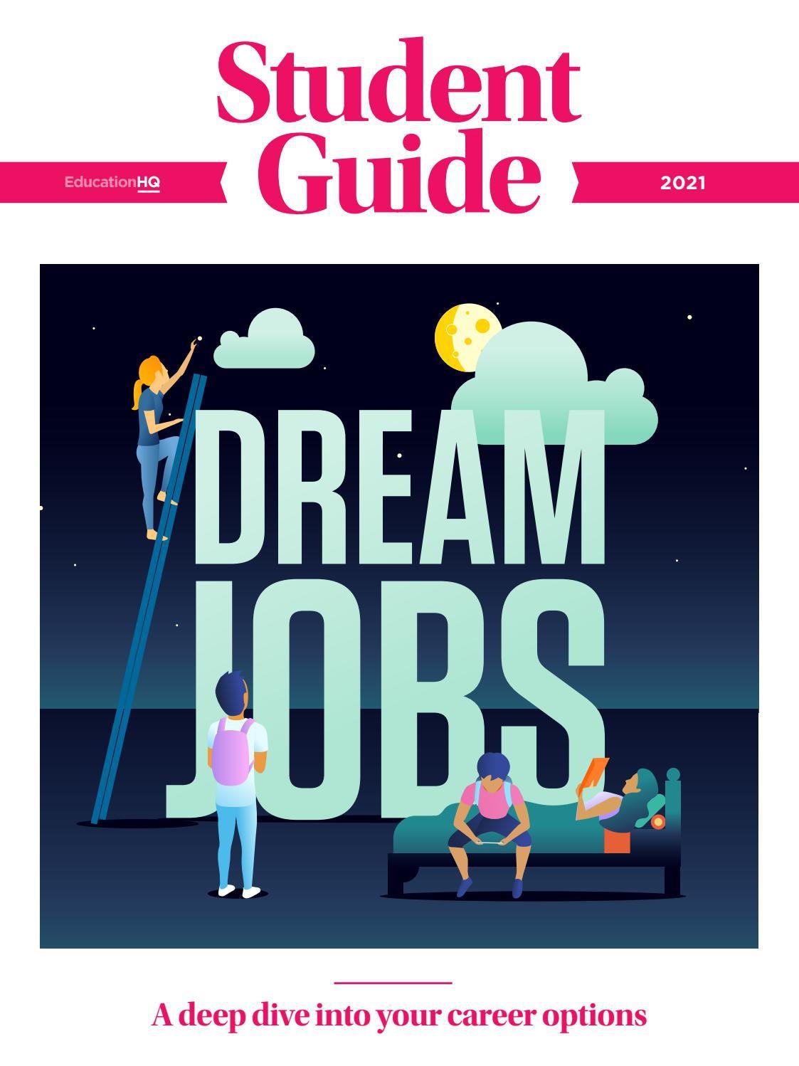Student Guide 2021 - Dream Jobs by EducationHQ - Issuu