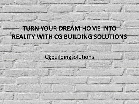 Turn Your Dream Home Into Reality With Cg Building Solutions by ...