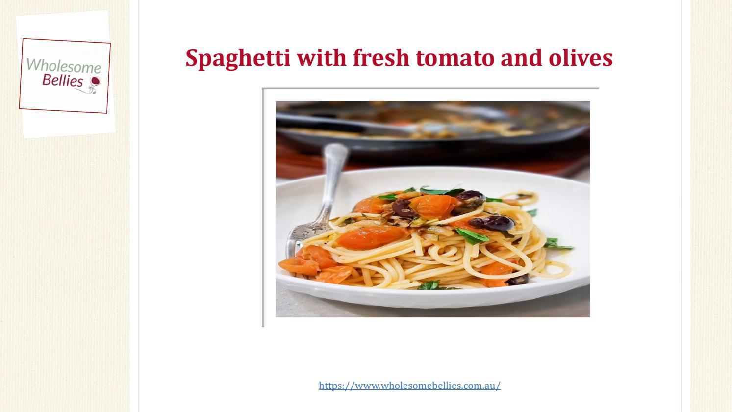 Spaghetti with fresh tomato and olives by Wholesomebellies - Issuu