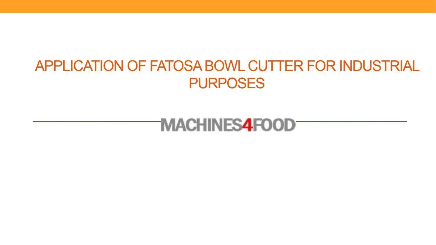 Application of Fatosa Bowl Cutter for industrial purposes by Machine ...