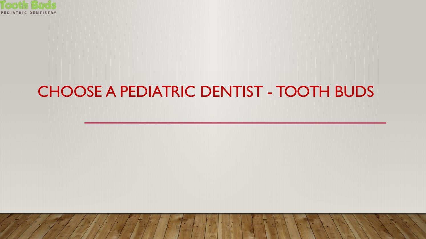 Choose A Pediatric Dentist - Tooth Buds by toothbudschicago - Issuu