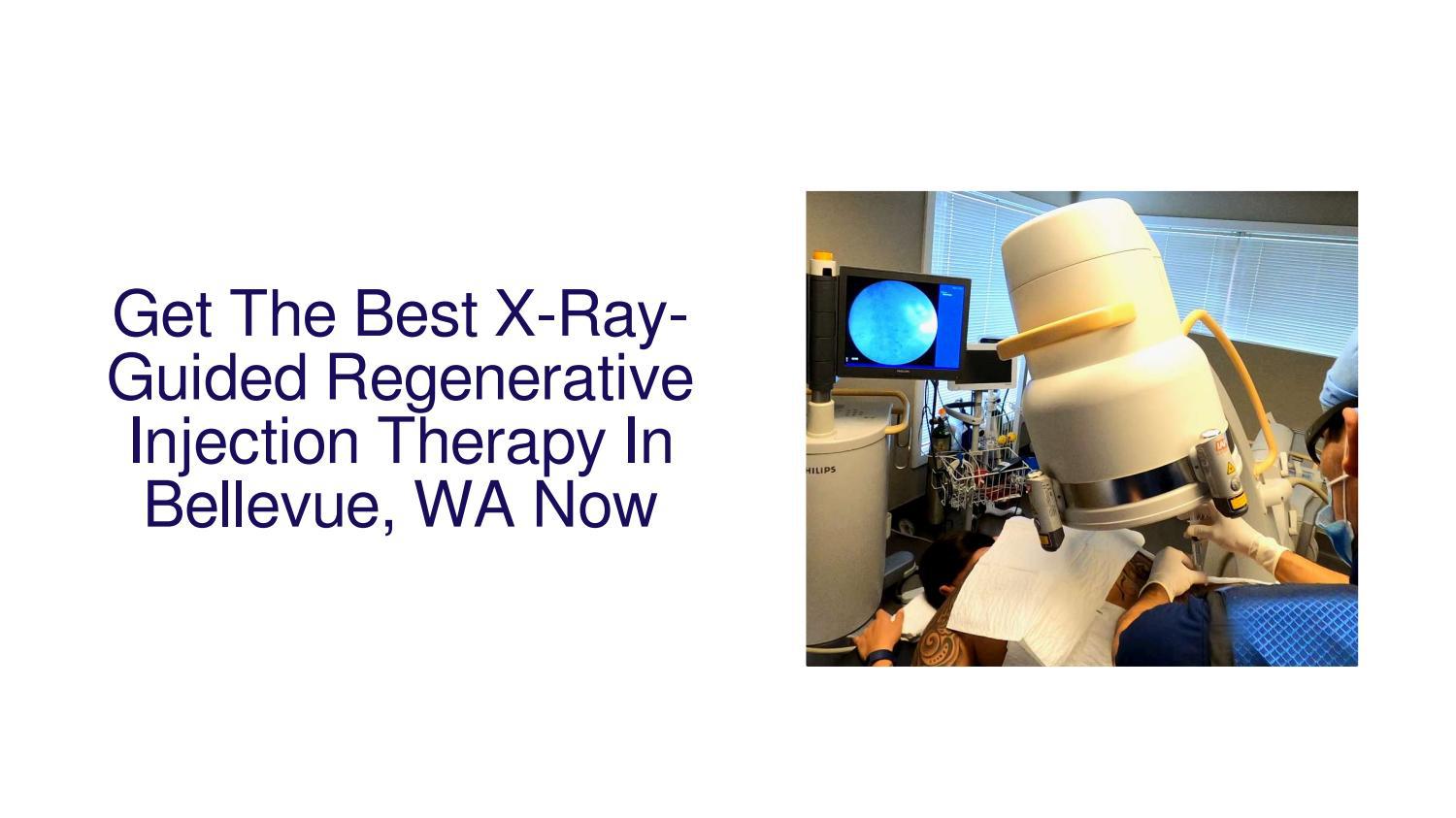 Get The Best X-Ray-Guided Regenerative Injection Therapy In Bellevue ...