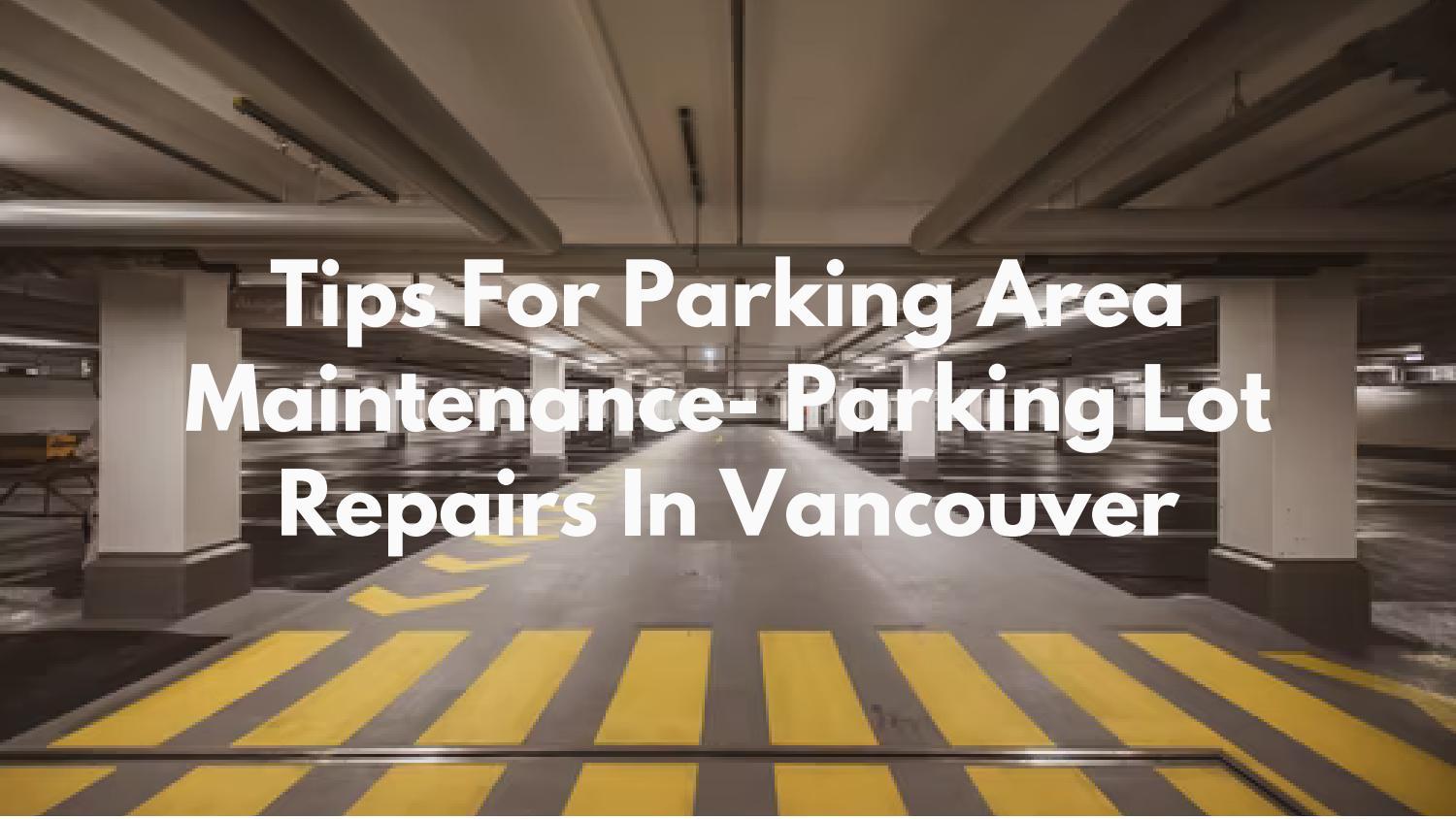Tips For Parking Area Maintenance Parking Lot Repairs In Vancouver By