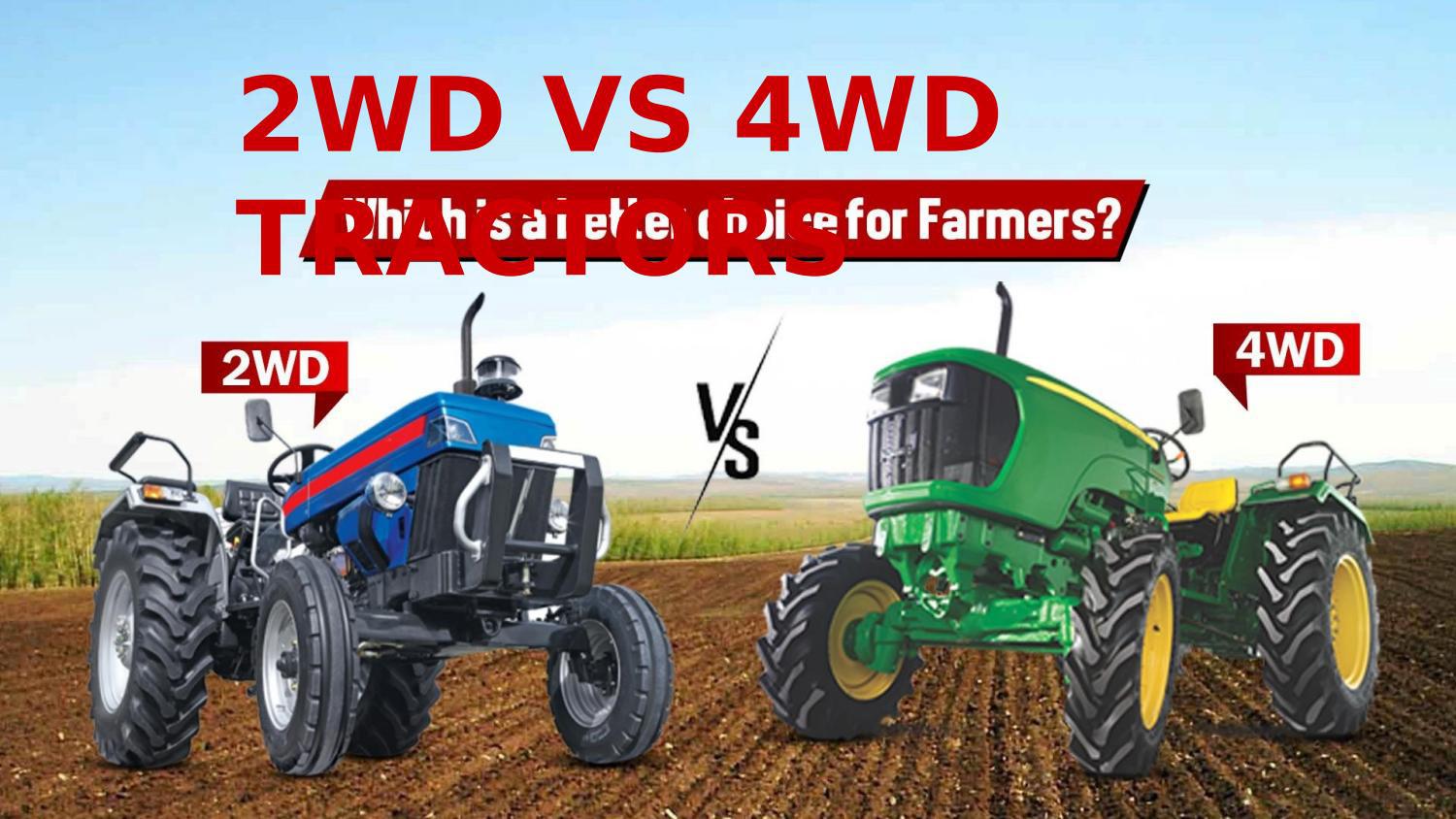 2WD vs 4WD Tractors: Which is a better choice for Farmers by Aman ...