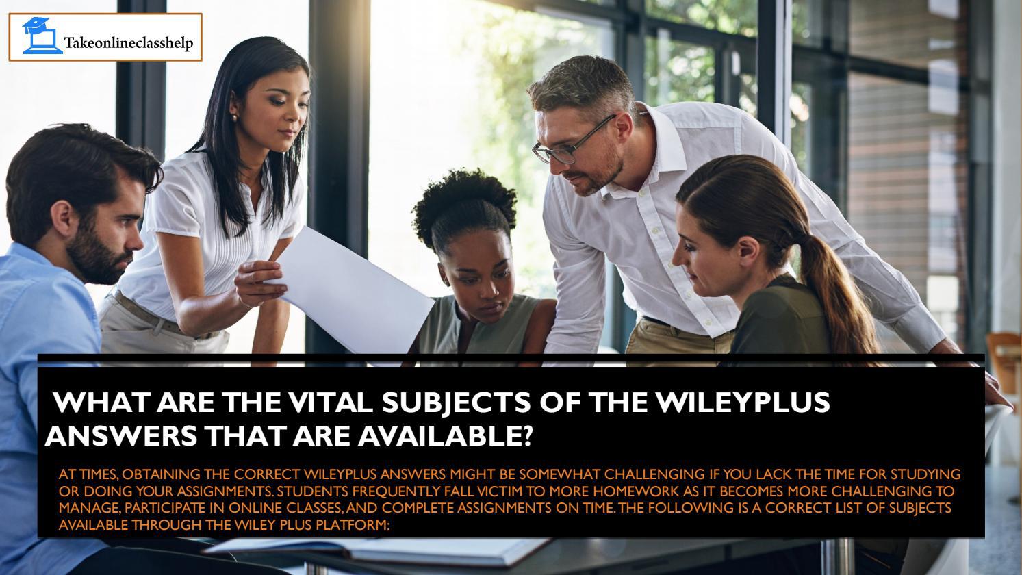 What are the vital subjects of the WileyPLUS answers that are available ...