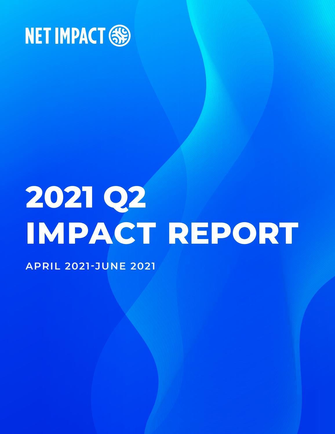 Net Impact Q2 Impact Report by Net Impact - Issuu
