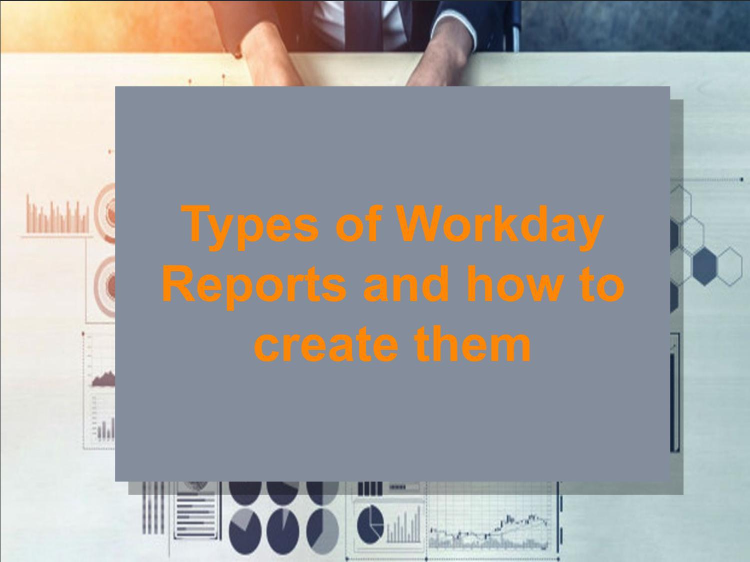 Types Of Workday Reports And How To Create Them By ERP Cloud Training