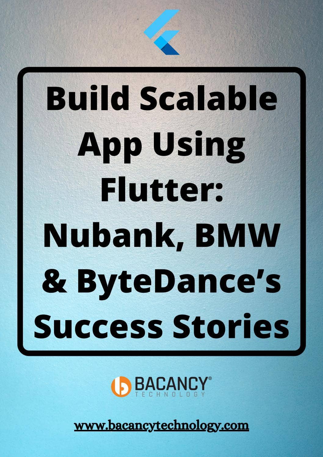 Build Scalable App Using Flutter: Nubank, BMW & ByteDance’s Success ...