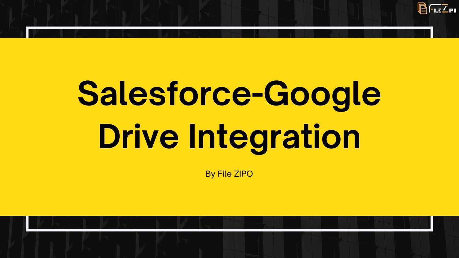 Salesforce-Google Drive Integration for your Salesforce File Storage by filezipo - Issuu