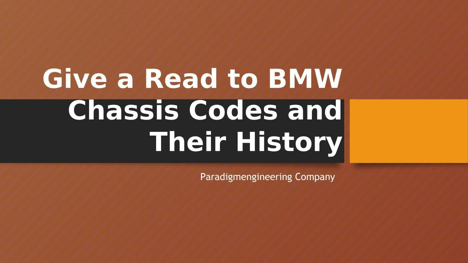 Give a Read to BMW Chassis Codes and Their History by paradigmengineeringco - Issuu