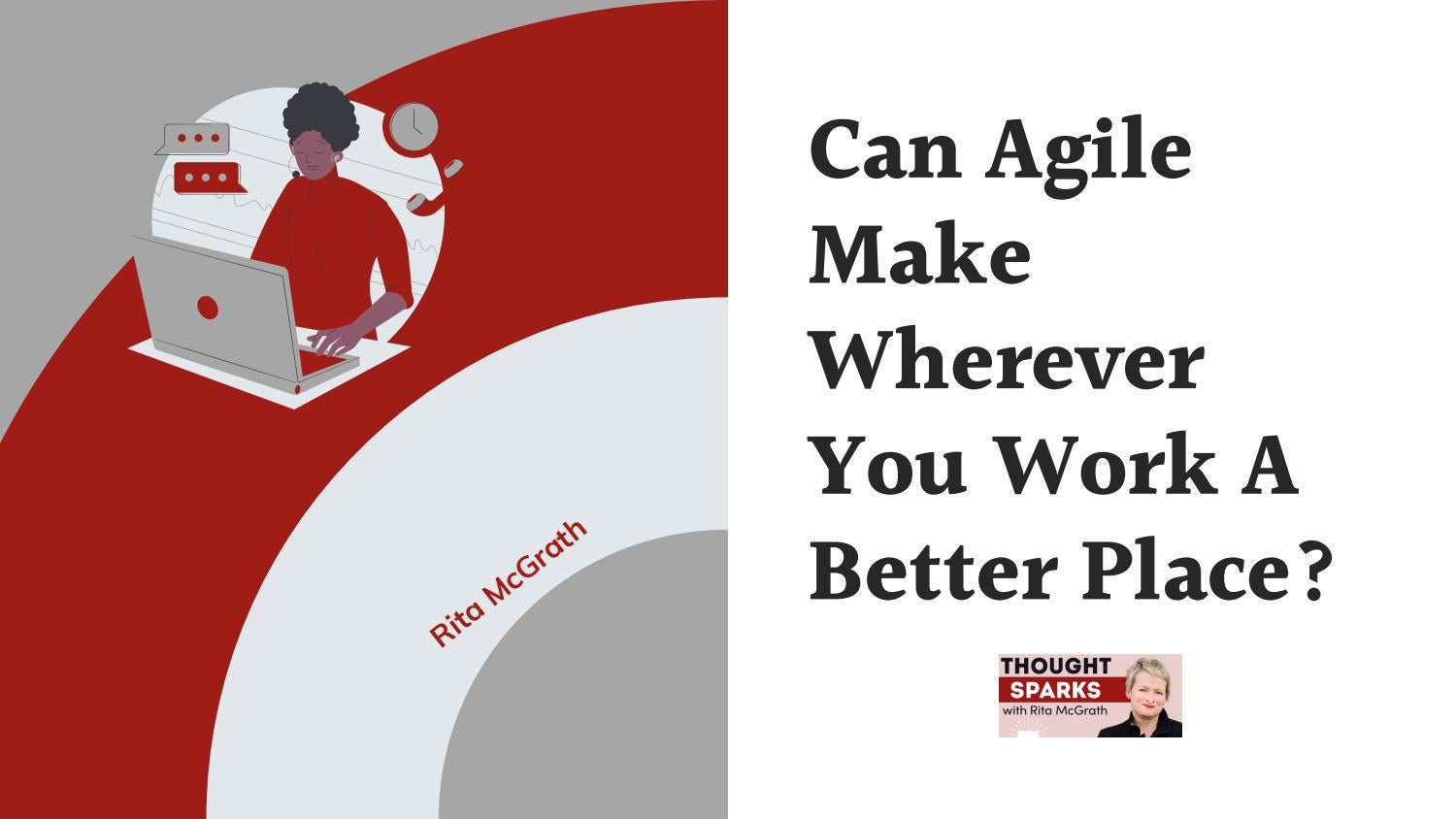 Can Agile Make Wherever You Work A Better Place? by Rita Mcgrath - Issuu