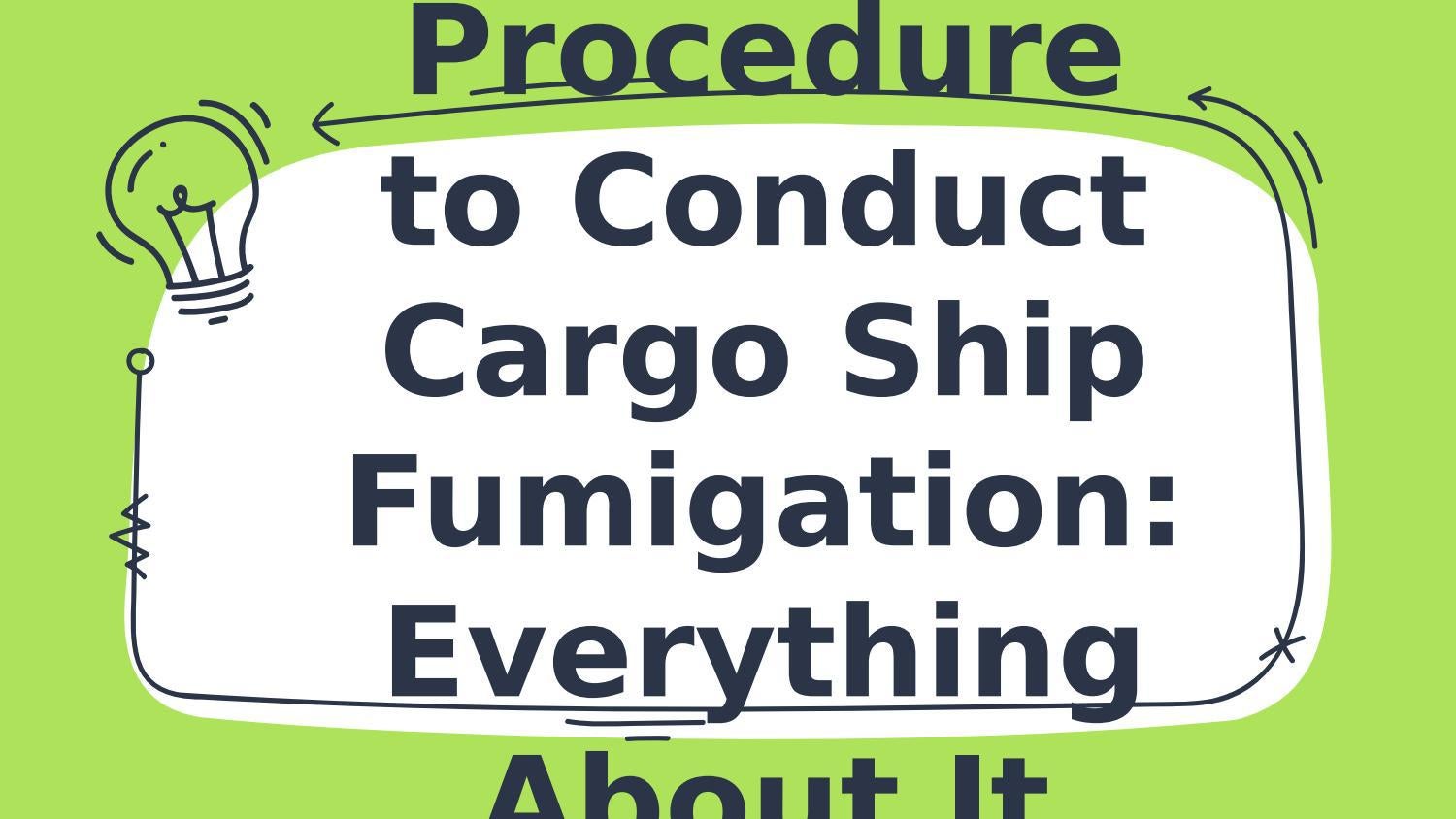 Procedure to Conduct Cargo Ship Fumigation: Everything About It by ...