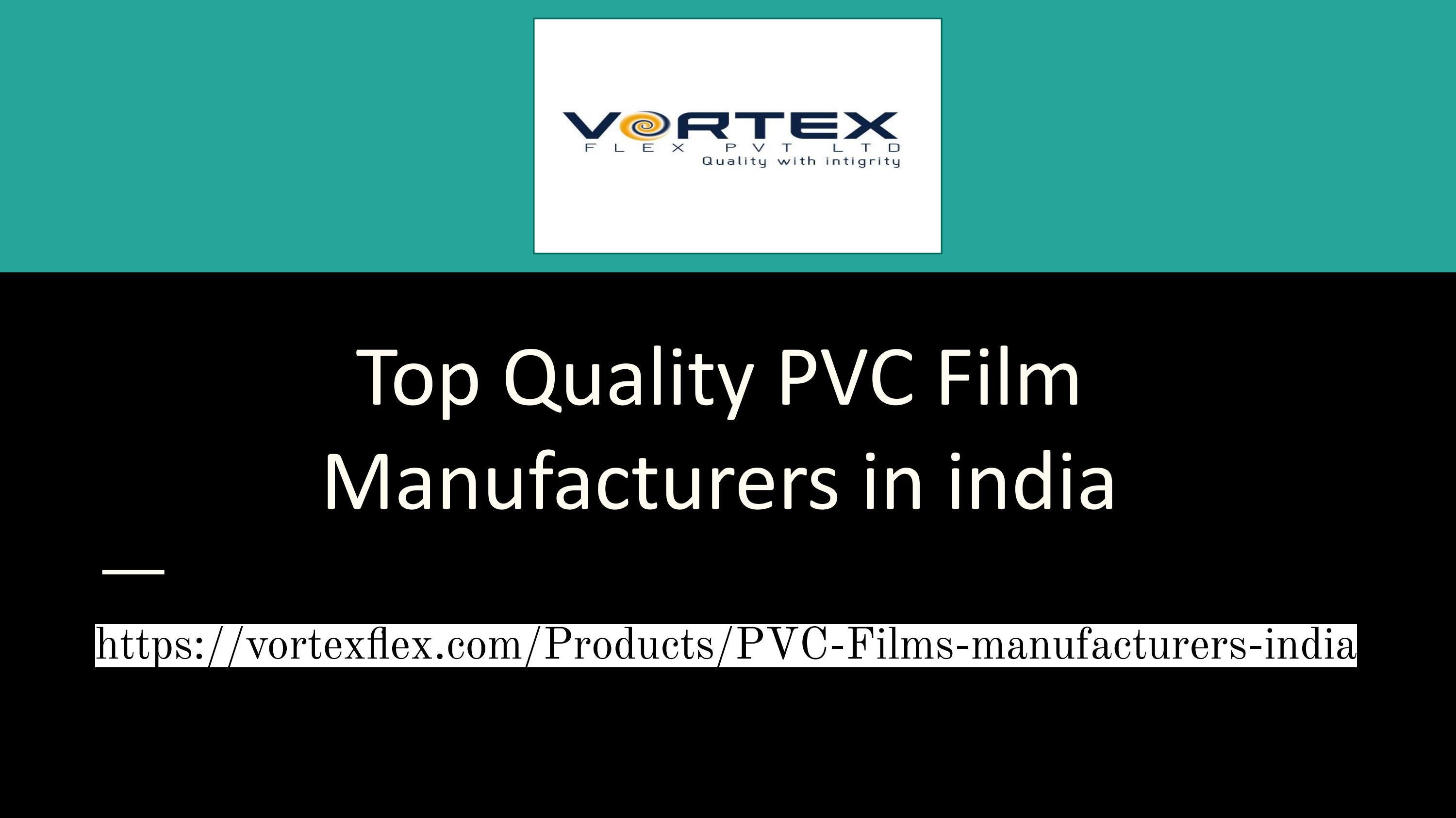 Top Quality PVC Film Manufacturers in India by VORTEX FLEX PVT LTD - Issuu