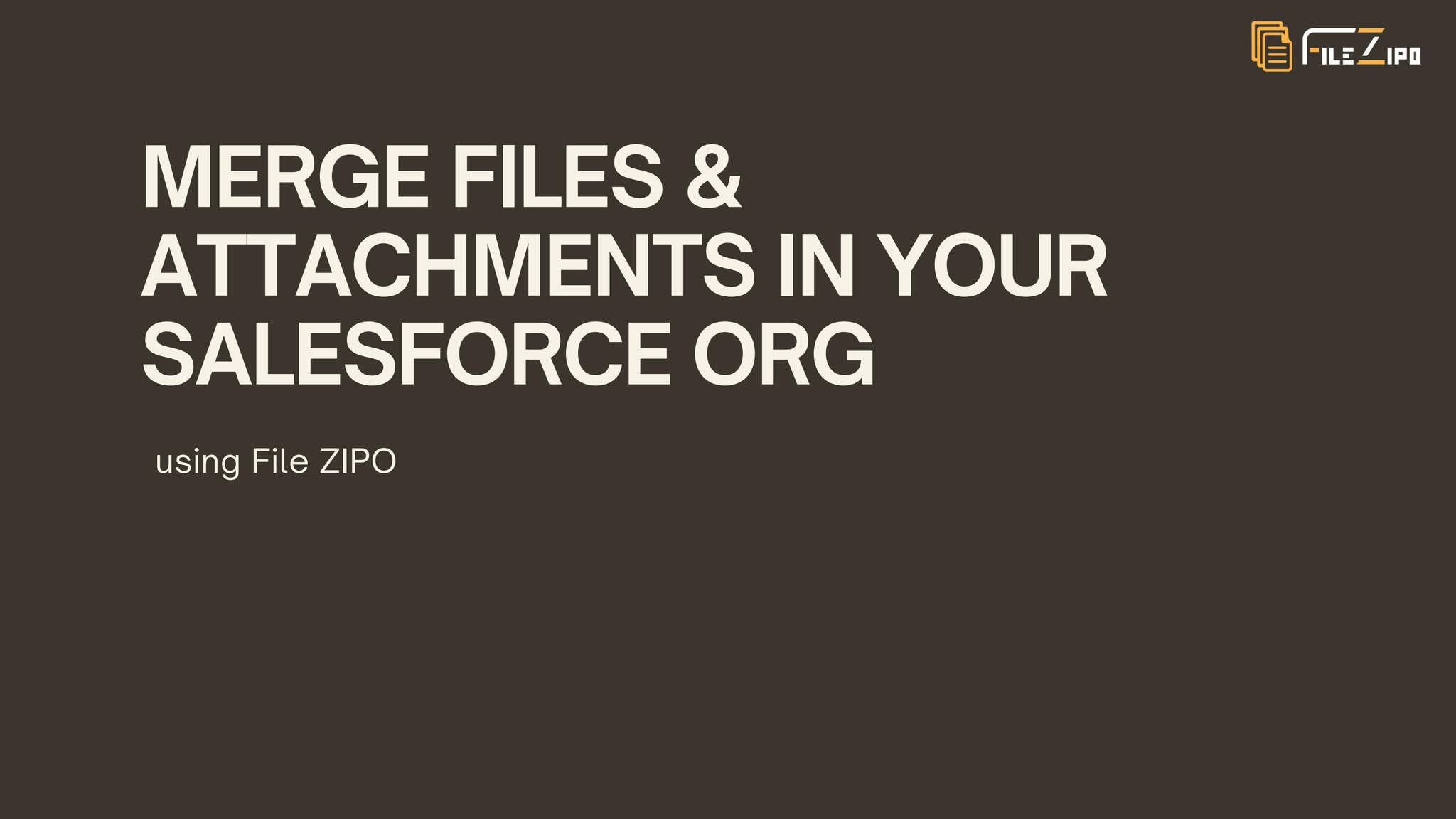 Merge Files & Attachments in your Salesforce Org | File ZIPO by BOFC ...