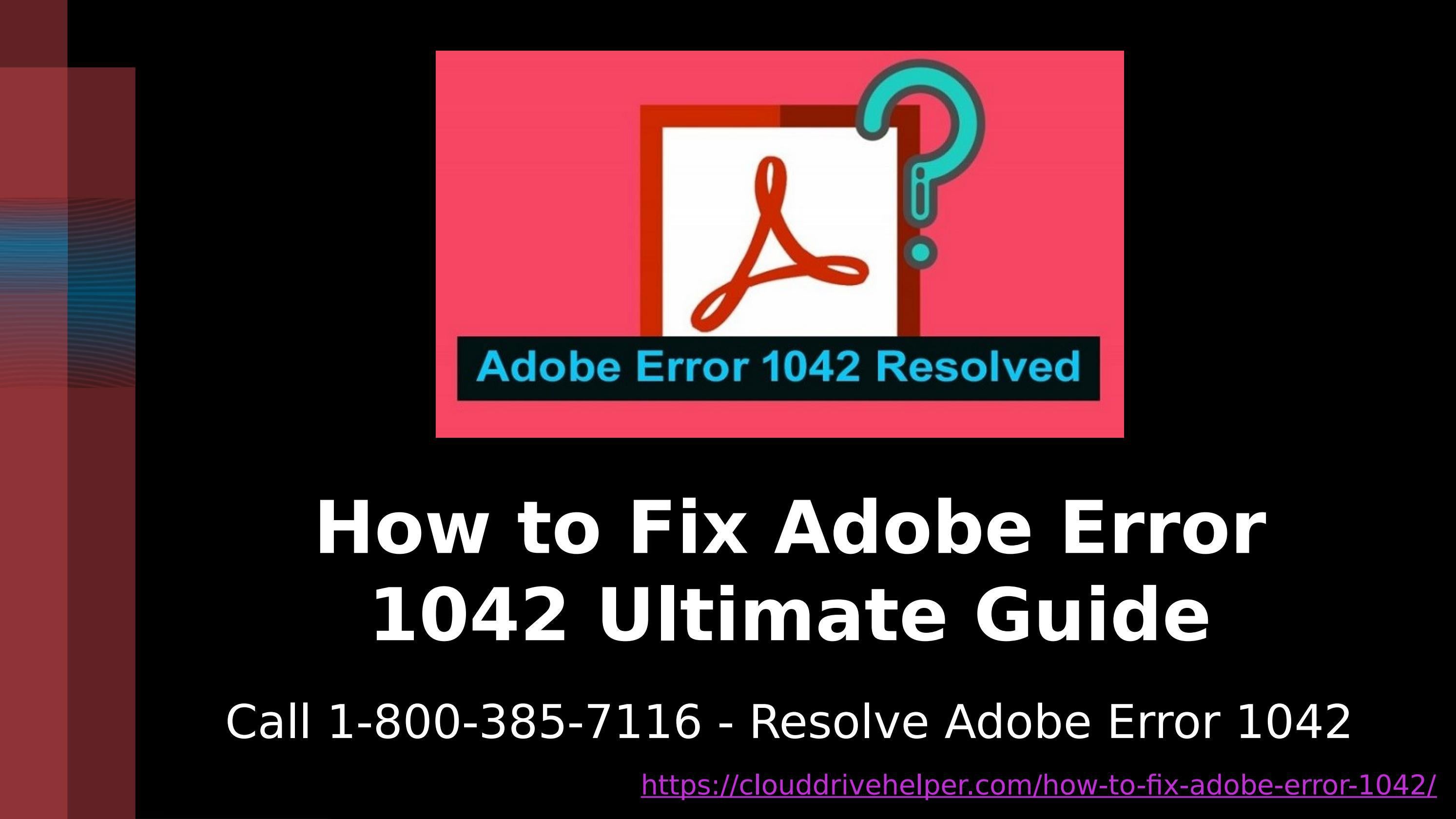 Call 1-800-385-7116 - Resolve Adobe Error 1042 Ultimate Guidance by clouddrivehelper01 - Issuu