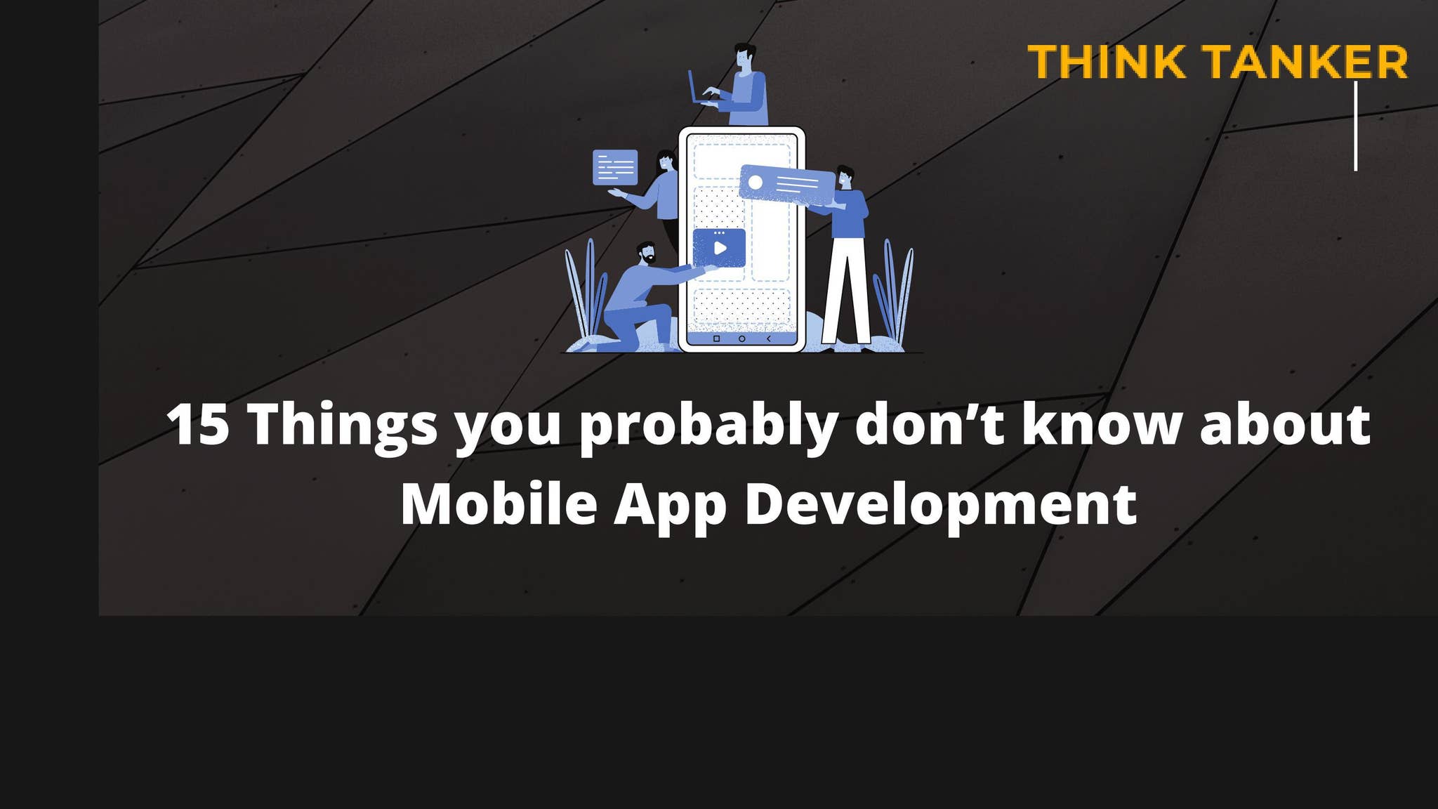15 Things you probably don’t know about Mobile App Development - Think ...